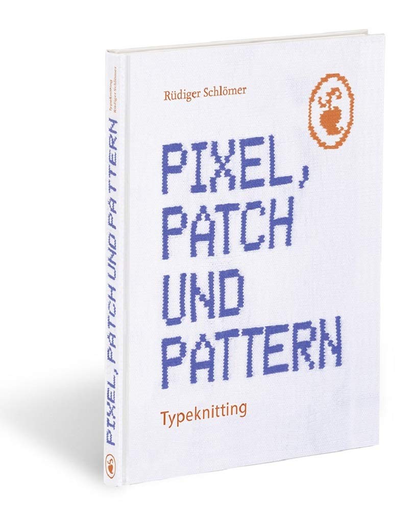 Pixel, Patch und Pattern: Typeknitting by Rüdiger Schlömer | Goodreads