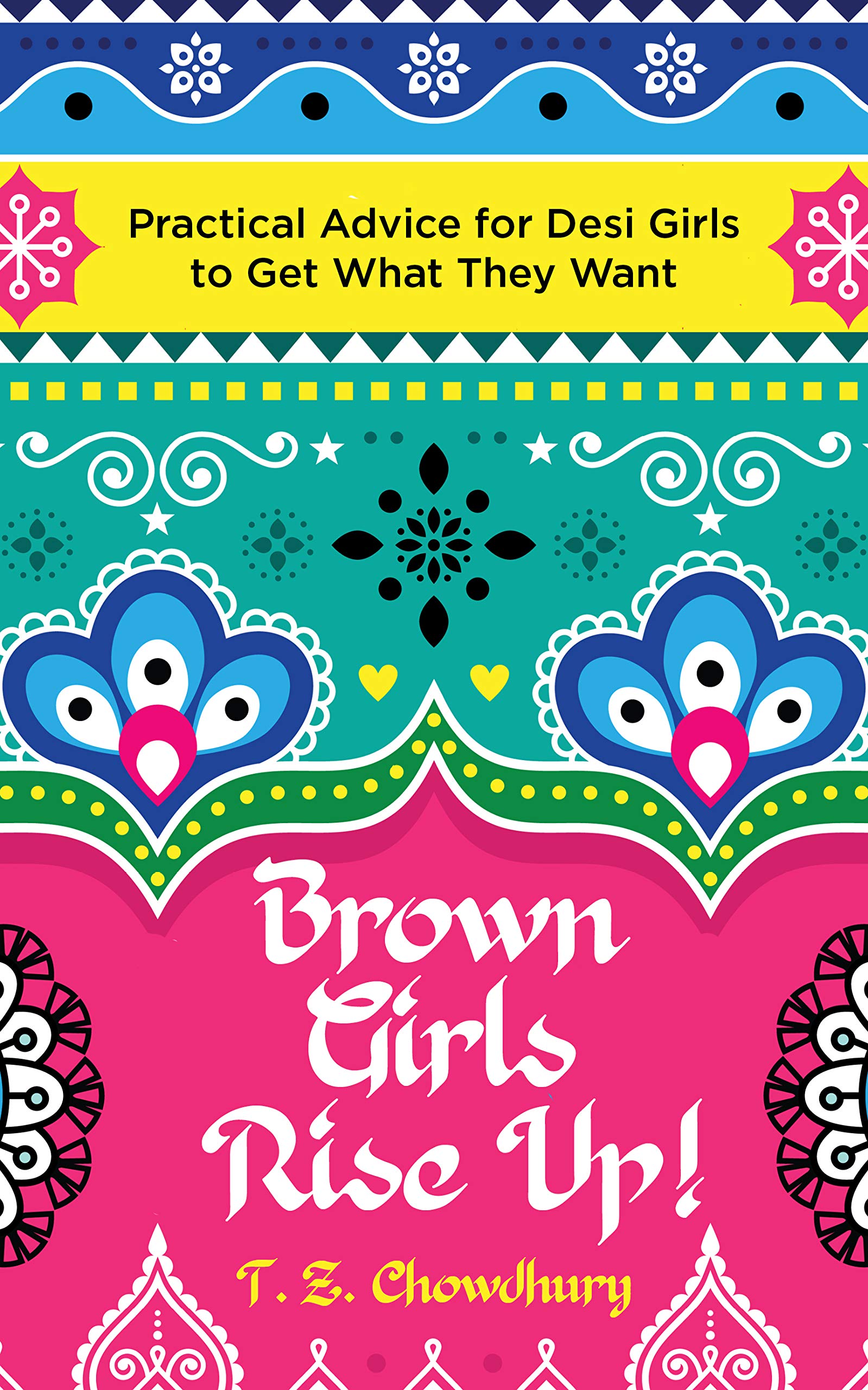 Brown Girls Rise Up!: Practical Advice for Desi Girls to Get What They ...