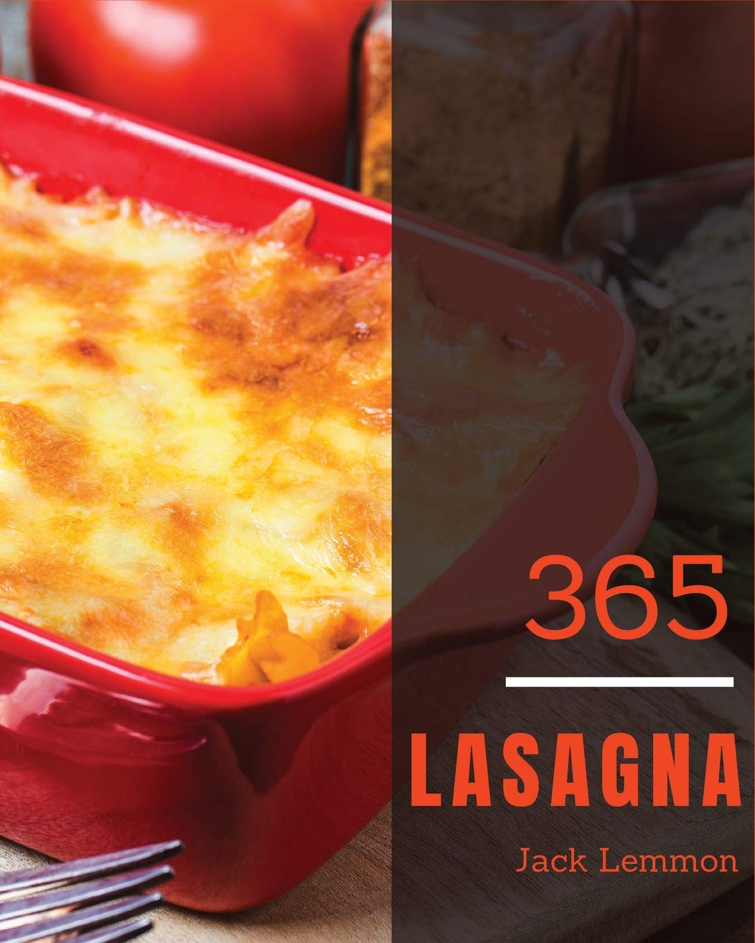 Lasagna 365: Enjoy 365 Days With Amazing Lasagna Recipes In Your Own ...