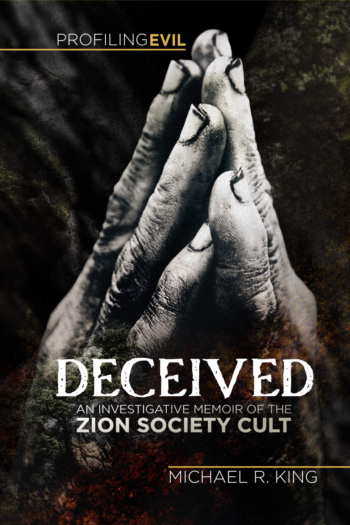 Deceived: An Investigative Memoir of the Zion Society Cult by Michael R ...