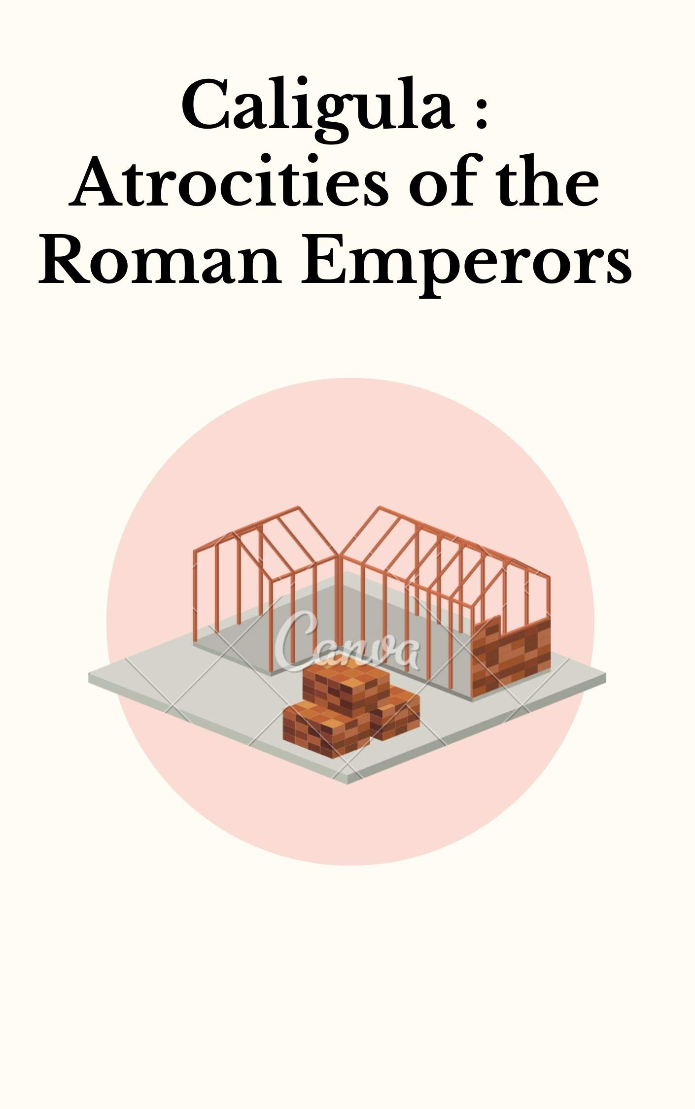 Caligula : Atrocities of the Roman Emperors by pual bo | Goodreads