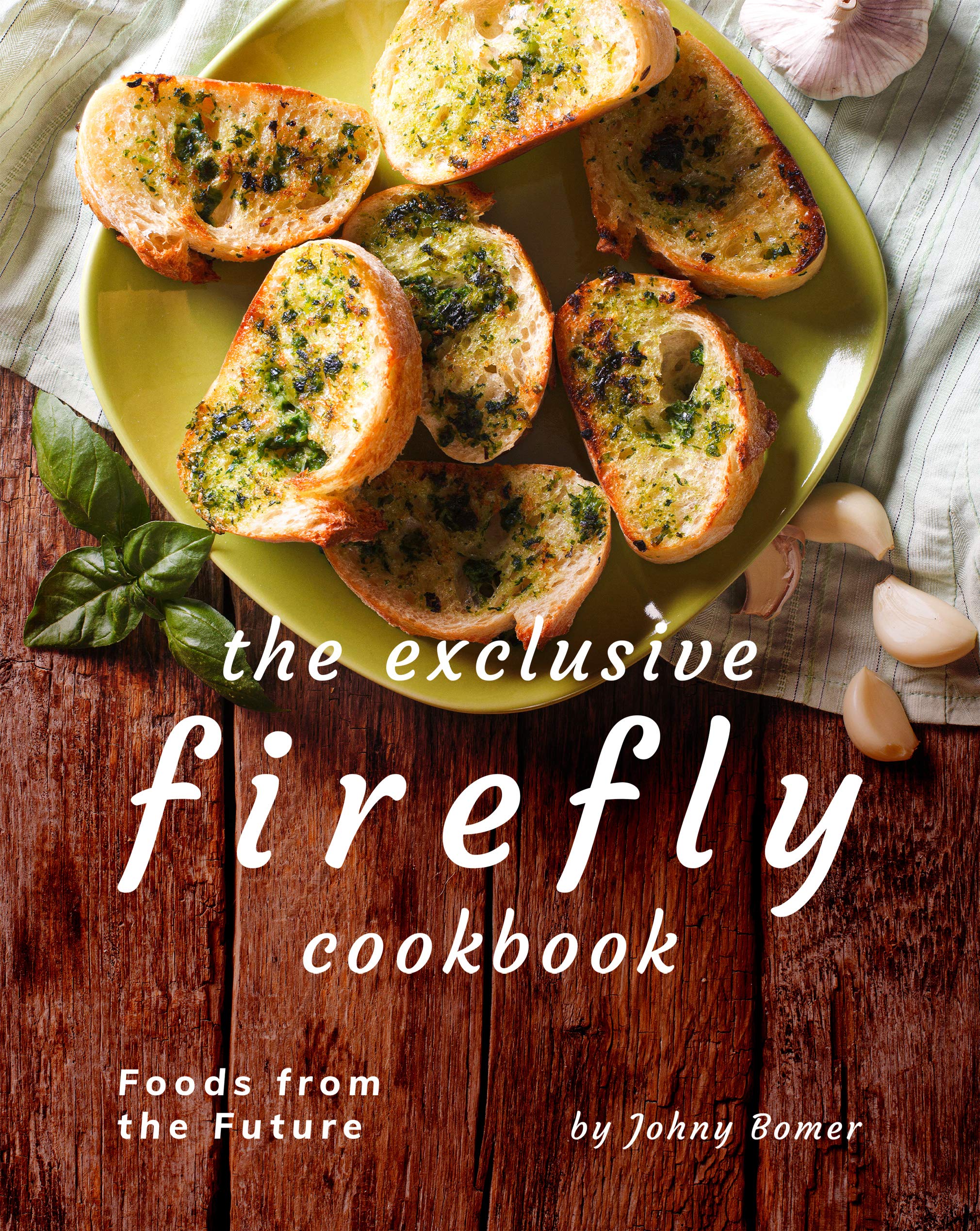 The Exclusive Firefly Cookbook: Foods from the Future by Johny Bomer ...