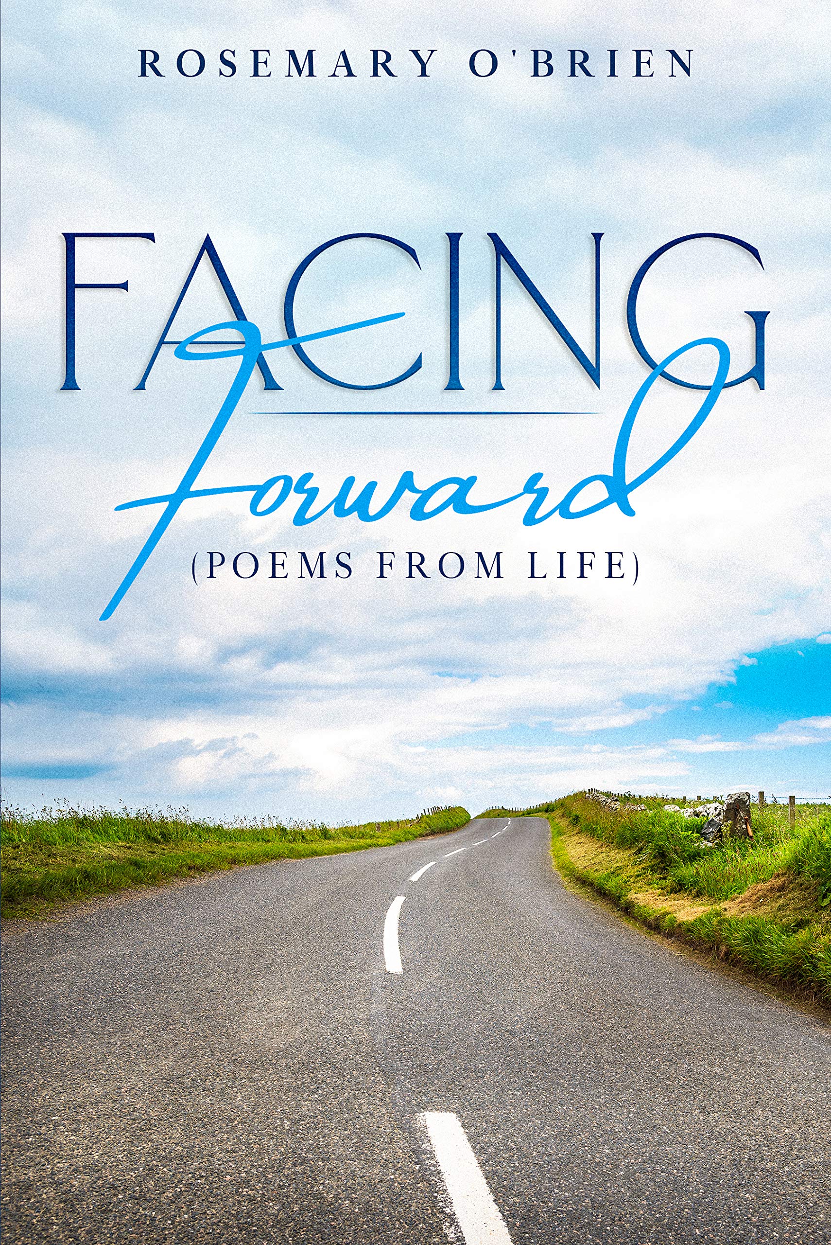 Facing Forward: (Poems From Life) by Rosemary O'Brien | Goodreads
