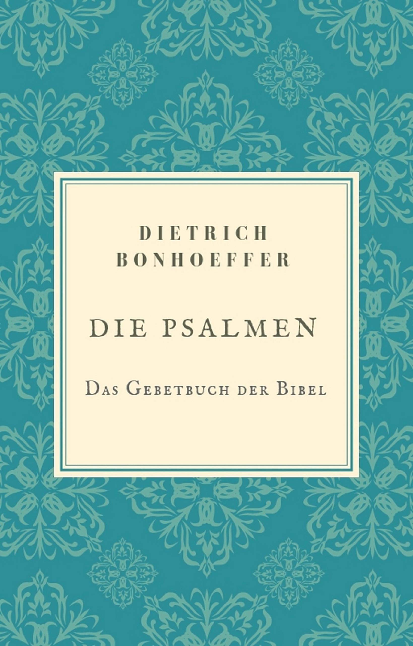 Die Psalmen: Das Gebetbuch der Bibel by Dietrich Bonhoeffer | Goodreads