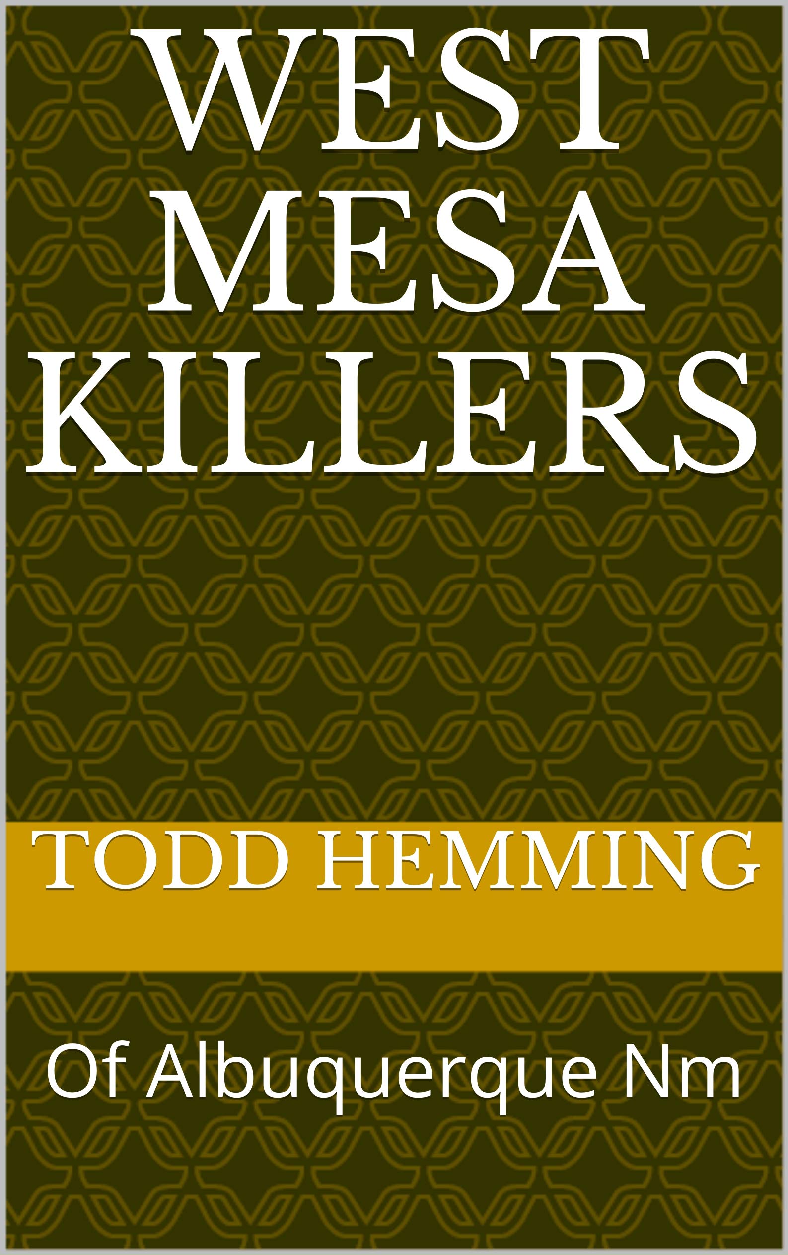West Mesa Killers: Of Albuquerque NM by Todd Hemming | Goodreads