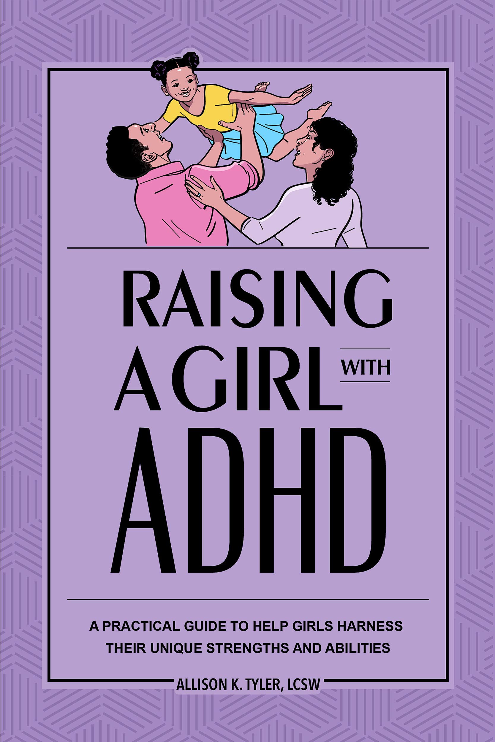 Raising a Girl with ADHD: A Practical Guide to Help Girls Harness Their ...