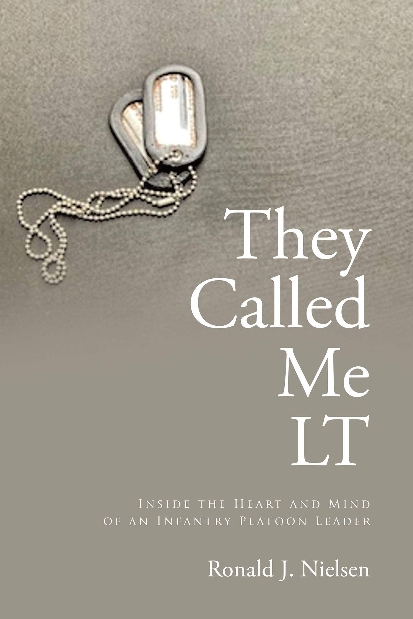 They Called Me LT: Inside the Heart and Mind of an Infantry Platoon ...