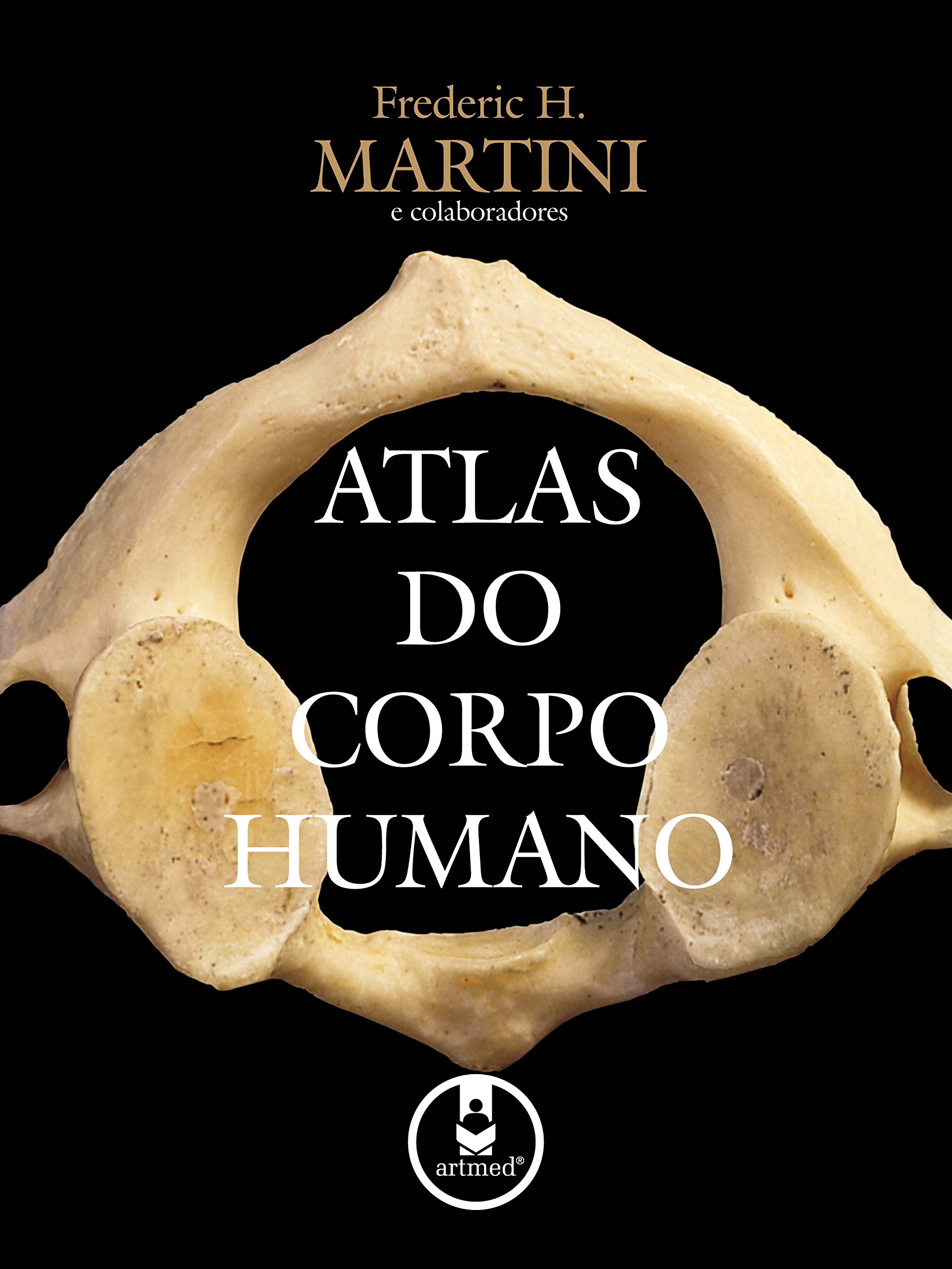 Atlas do Corpo Humano (Coleção Martini) by Frederic H. Martini | Goodreads