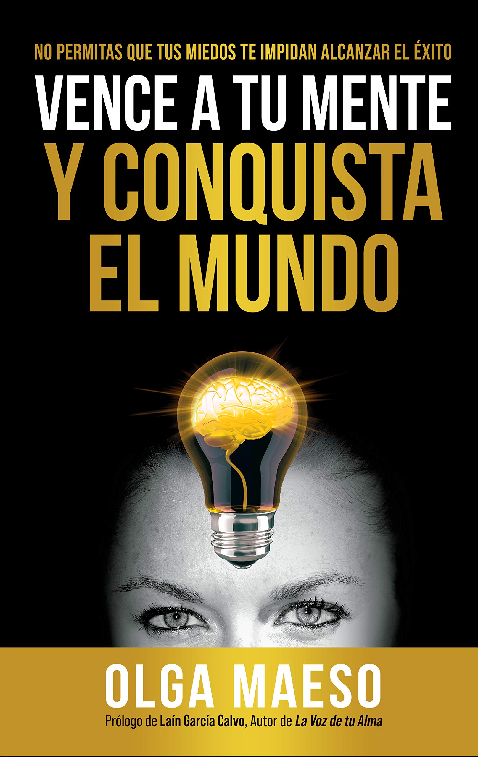 VENCE A TU MENTE Y CONQUISTA EL MUNDO: NO PERMITAS QUE TUS MIEDOS TE ...