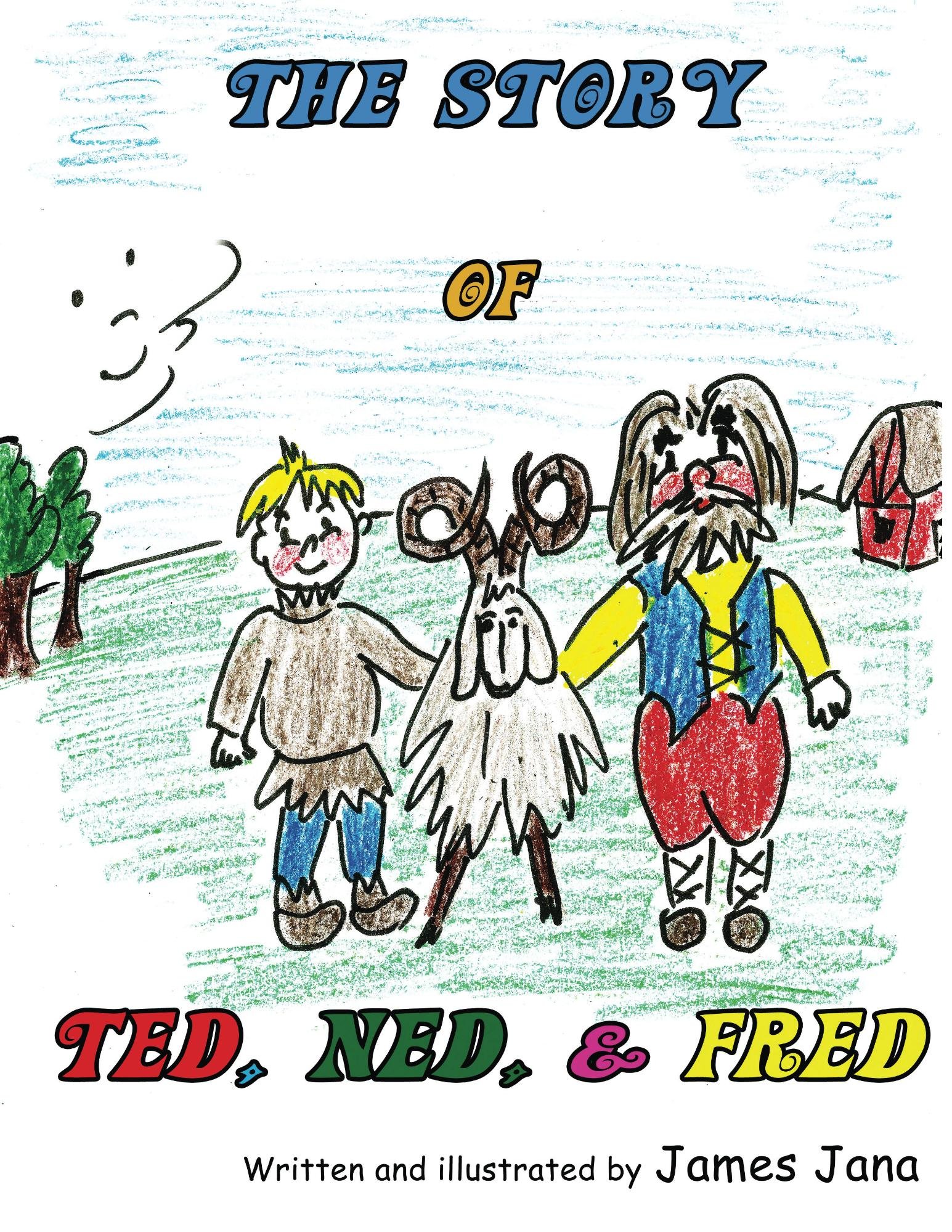 The Story of Ted, Ned, and Fred by James Jana | Goodreads