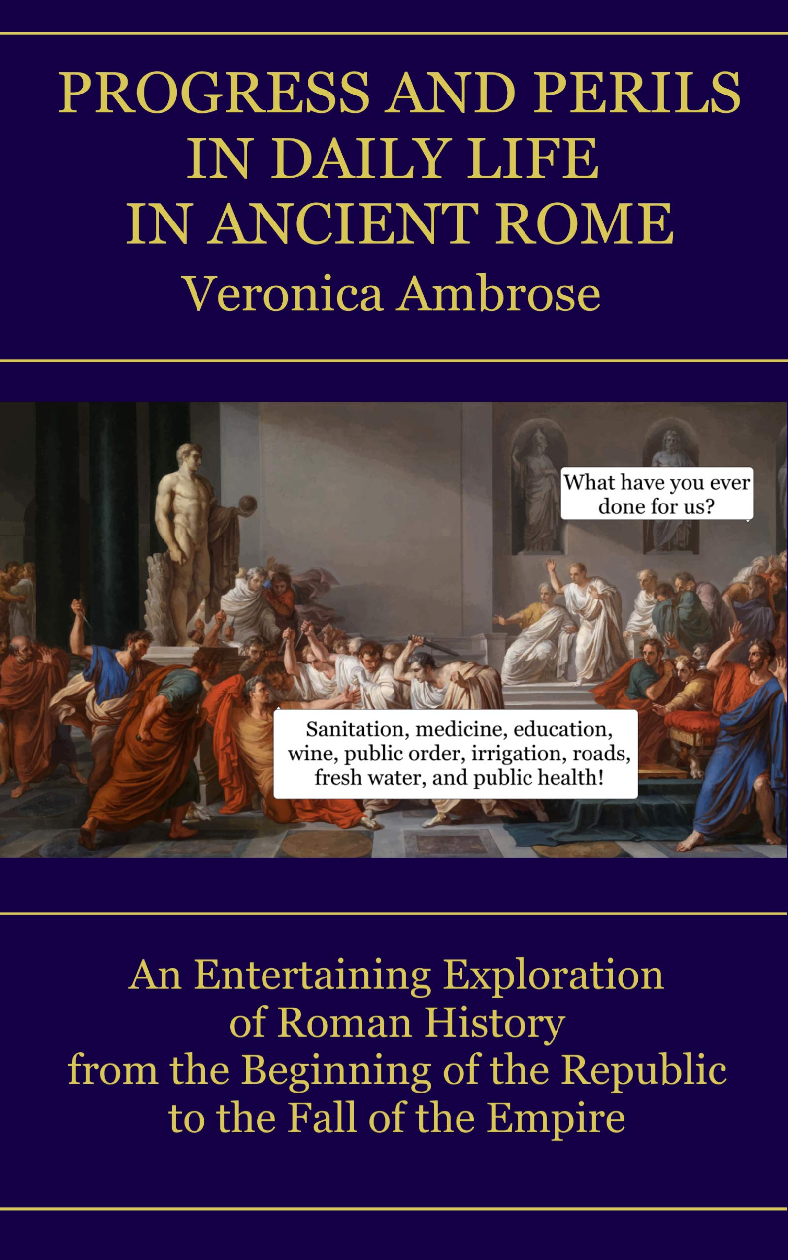 Progress and Perils in Daily Life in Ancient Rome: An Entertaining ...