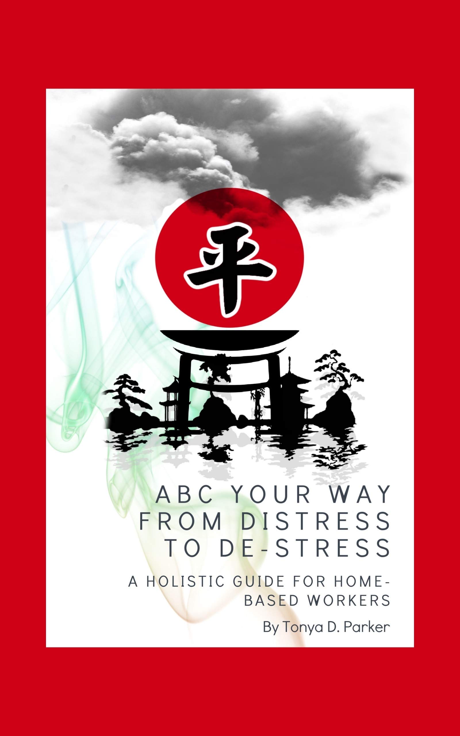 ABC Your Way from Distress to De-Stress: A Holistic Guide for Home ...