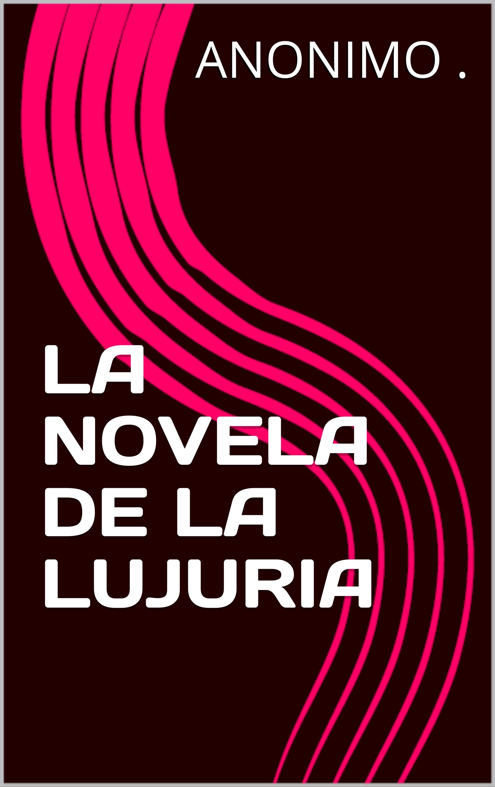 La novela de la lujuria by Anonymous | Goodreads