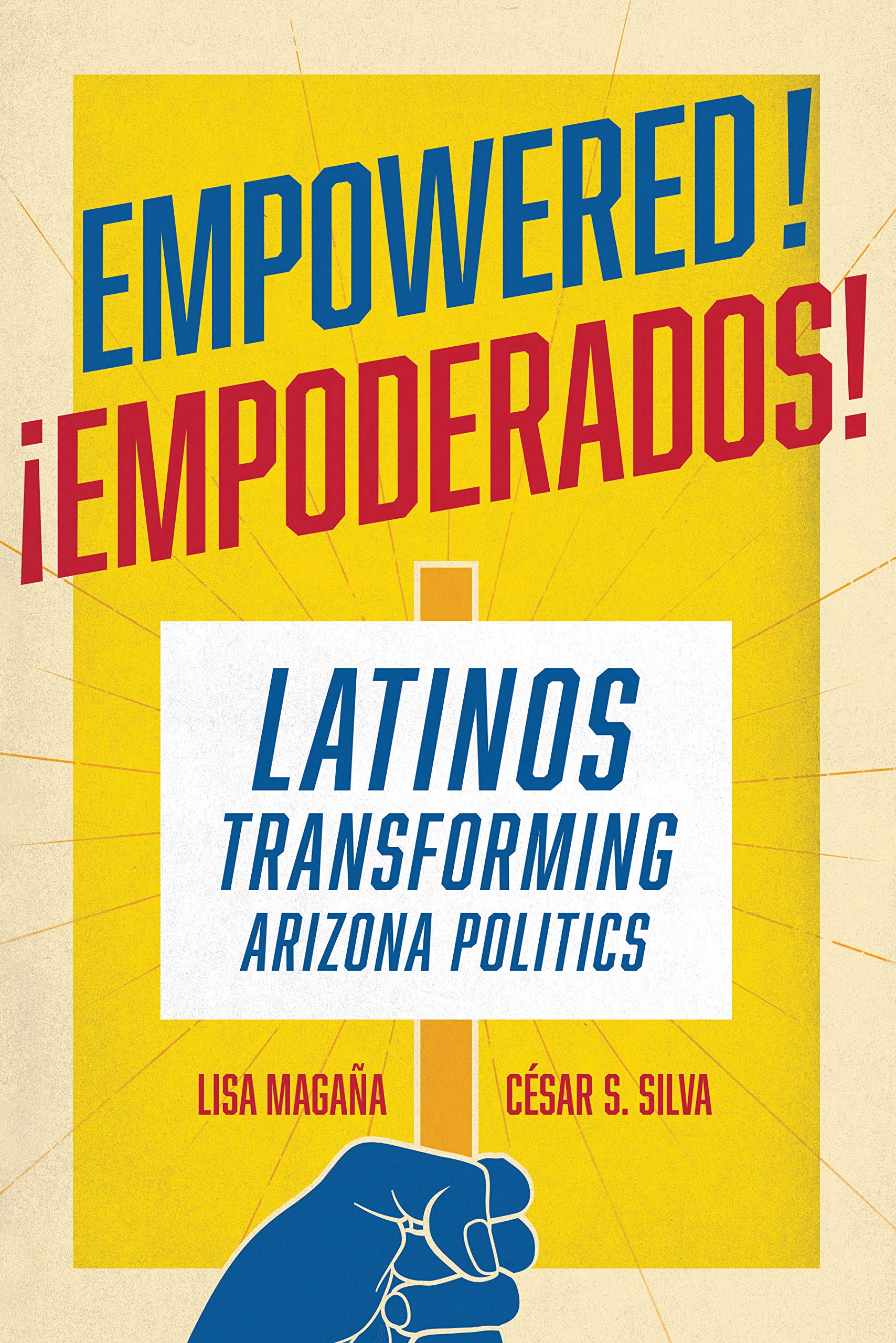 Empowered!: Latinos Transforming Arizona Politics by Lisa Magaña ...