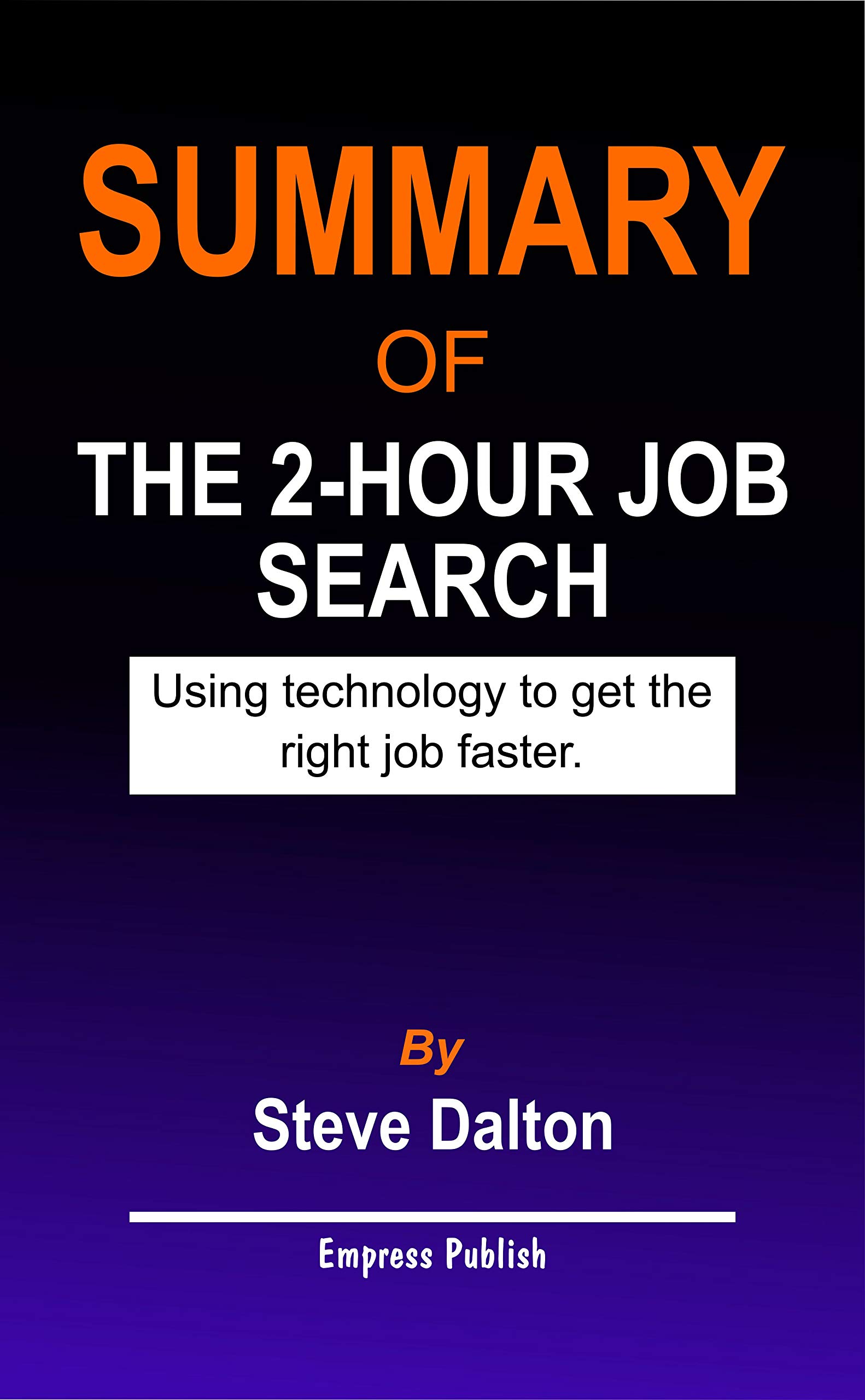 Summary of The 2-Hour Job Search: Using Technology to Get the Right Job ...