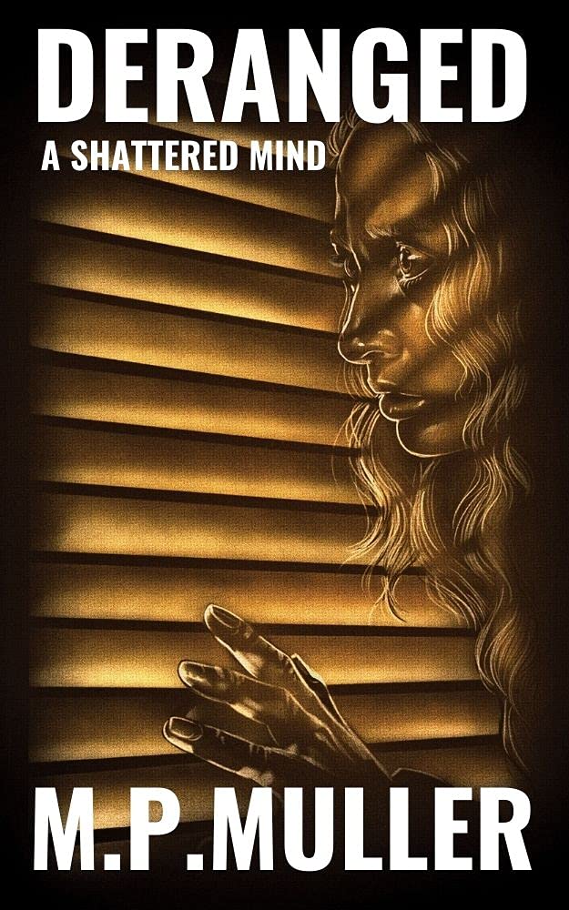 Deranged: A Shattered Mind by M.P. Muller | Goodreads