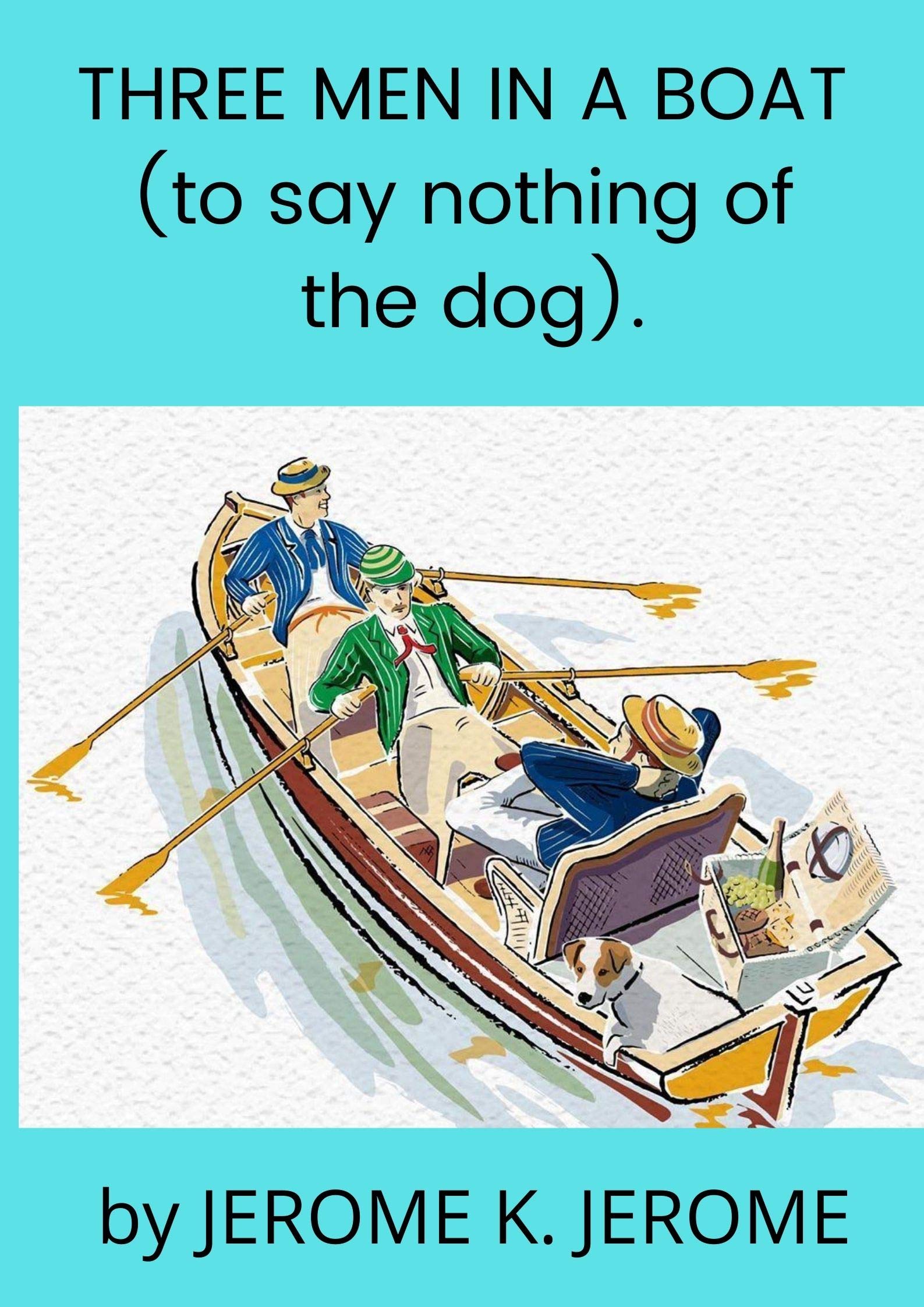 Three Men in a Boat (To Say Nothing of the Dog) by Jerome K. Jerome ...