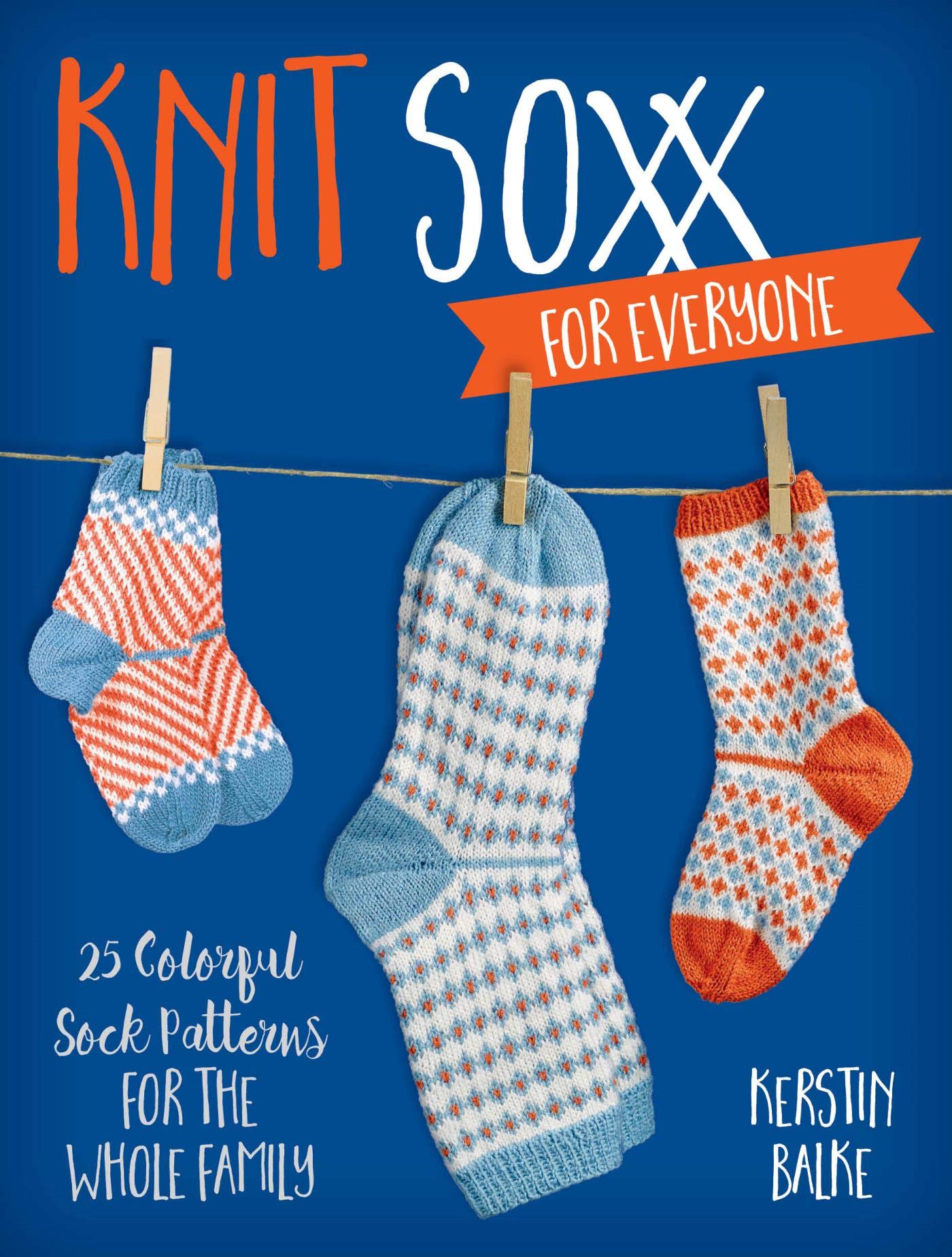 Knit Soxx for Everyone: 25 Colorful Sock Patterns for the Whole Family ...