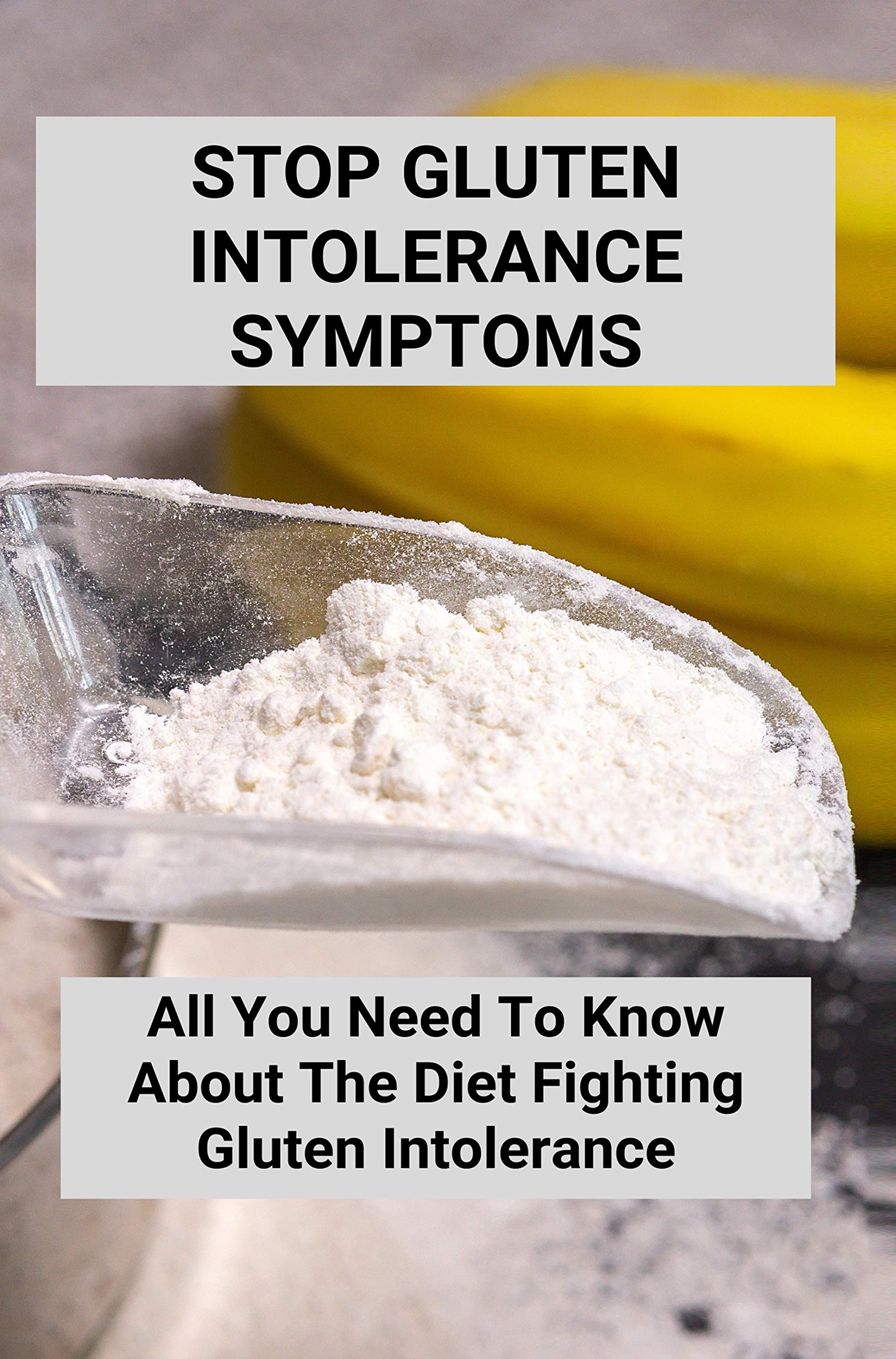 Stop Gluten Intolerance Symptoms: All You Need To Know About The Diet ...