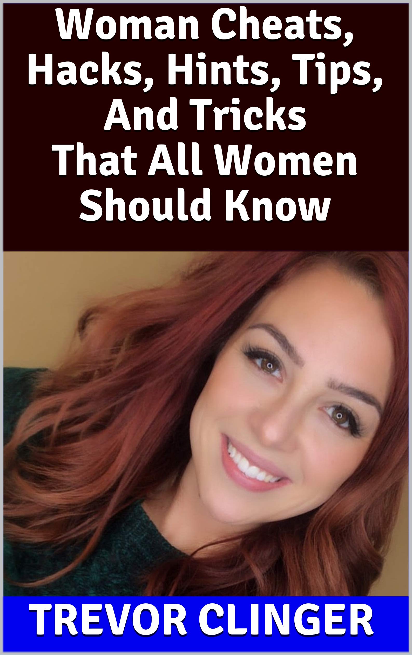 Woman Cheats, Hacks, Hints, Tips, And Tricks That All Women Should Know ...