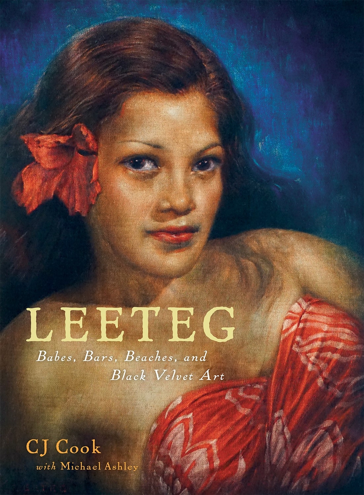 Leeteg: Babes, Bars, Beaches, and Black Velvet Art by C.J. Cook | Goodreads