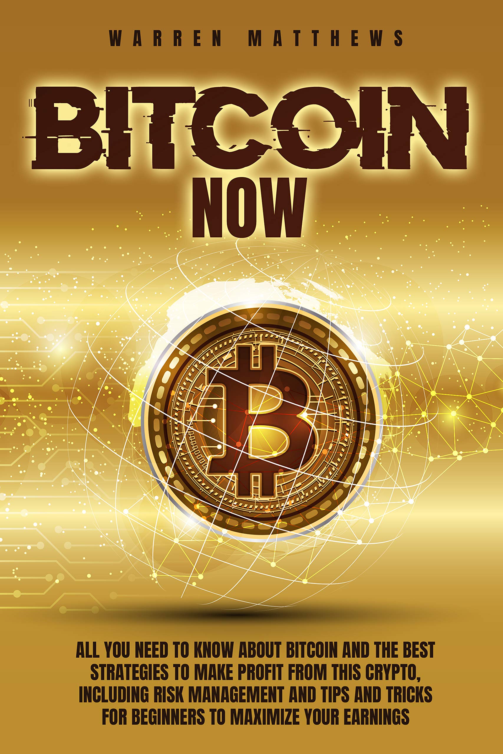 BITCOIN NOW: All You Need To Know About Bitcoin And The Best Strategies ...