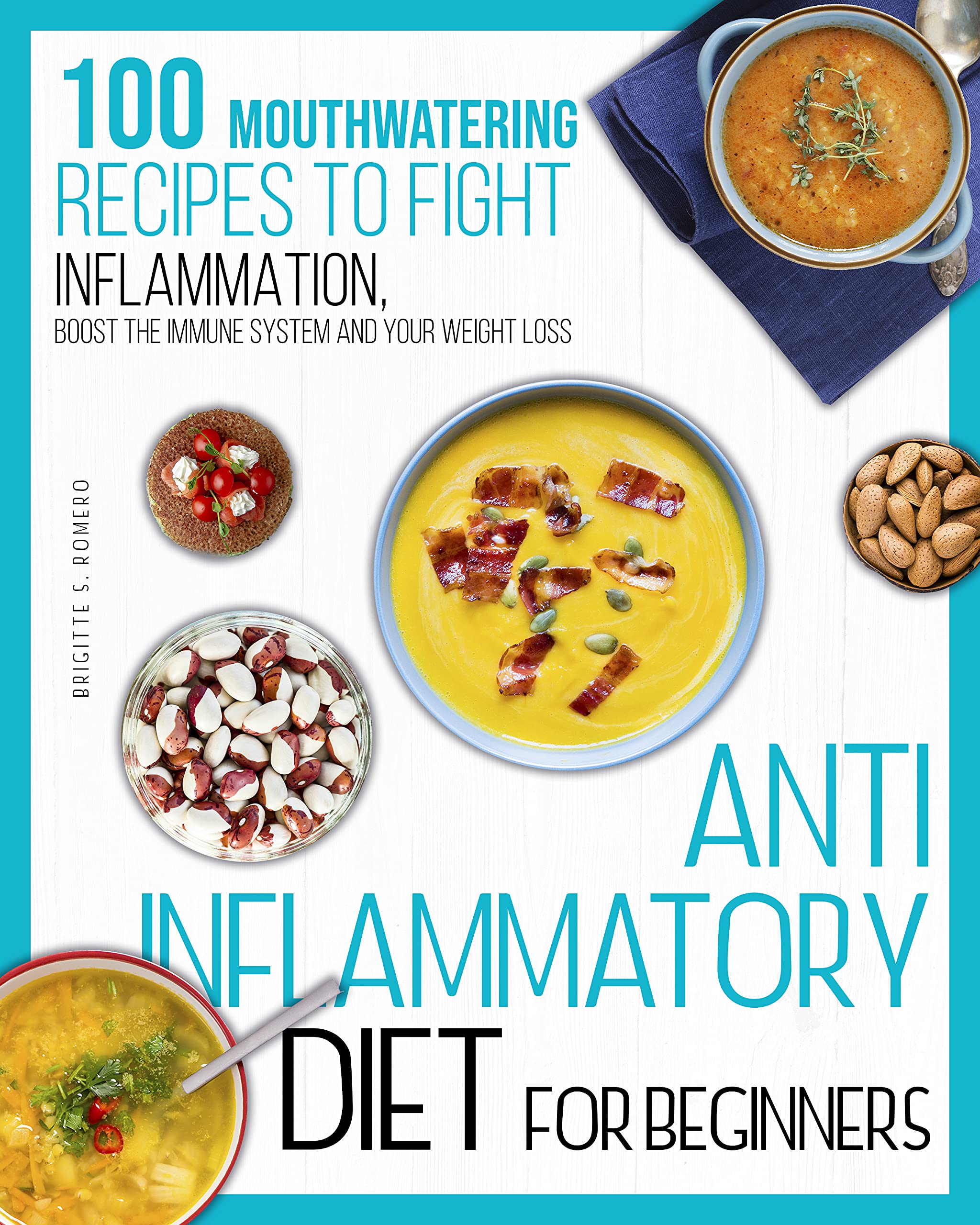 Anti-Inflammatory Diet For Beginners: 100 Mouthwatering Recipes to ...