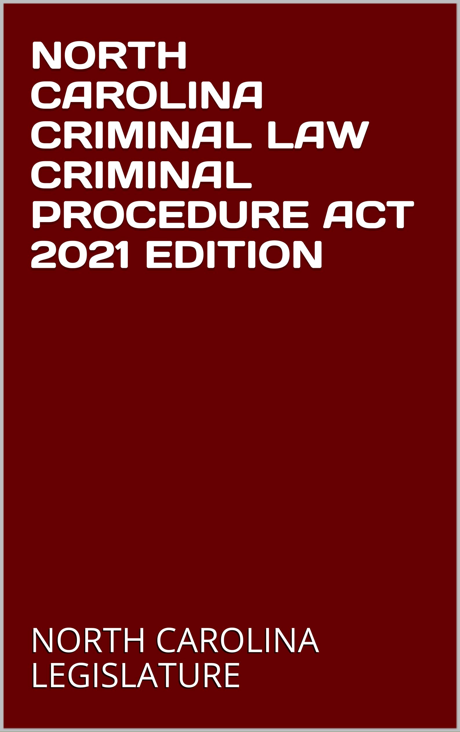 NORTH CAROLINA CRIMINAL LAW CRIMINAL PROCEDURE ACT 2021 EDITION by ...