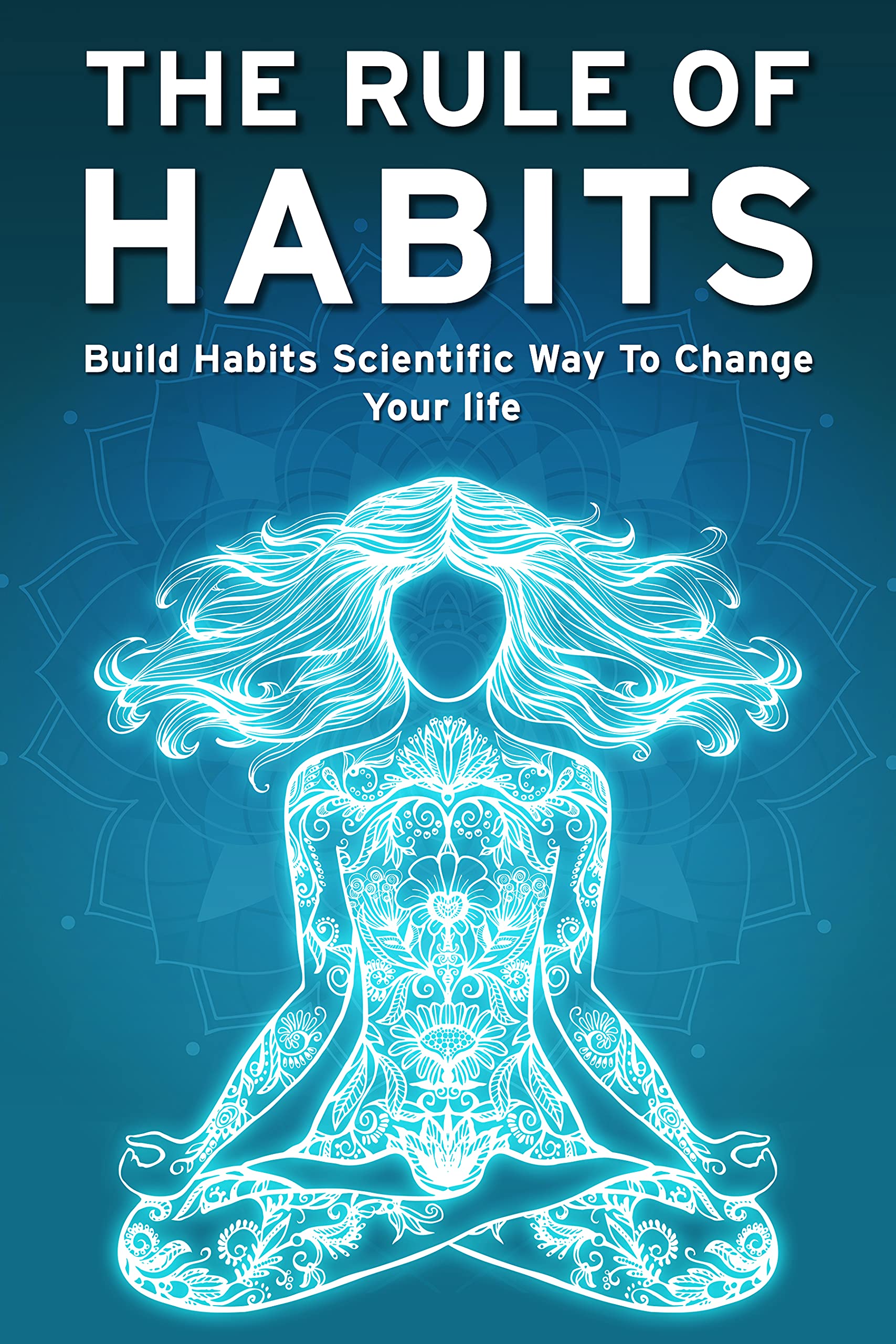 THE RULE OF HABITS: Build Habits Scientific Way to Change Your Life by ...