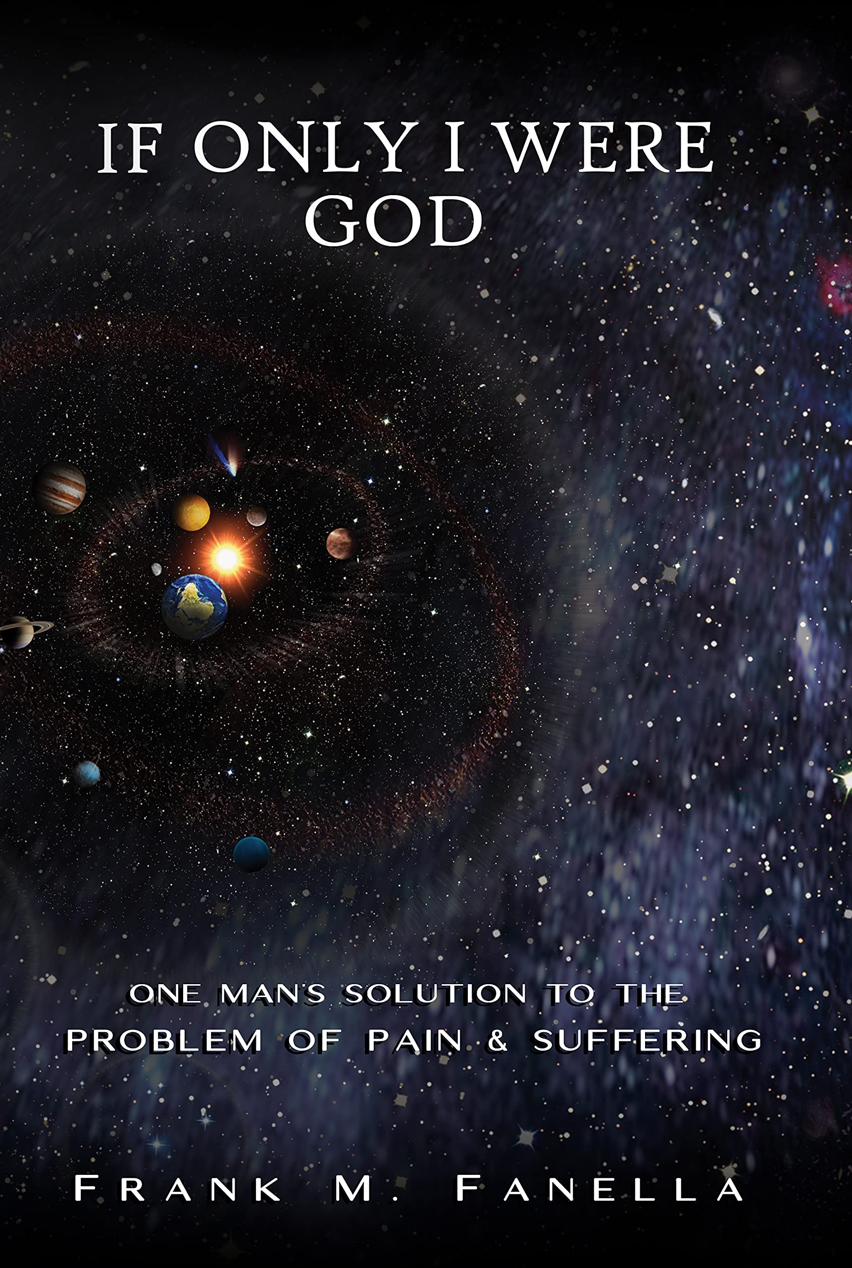 If Only I Were God: One Man’s Solution to the Problem of Pain and ...
