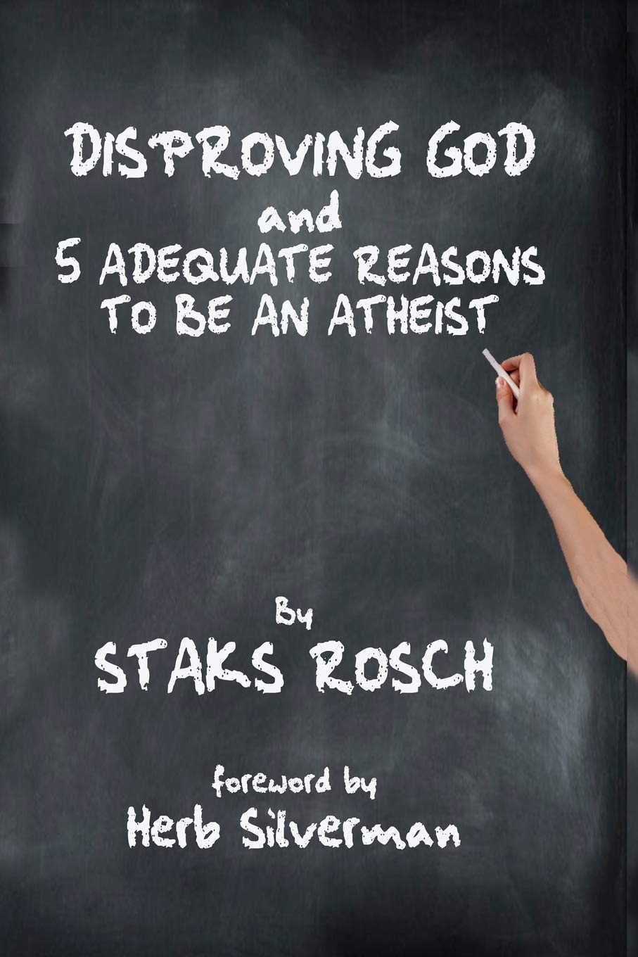 Disproving God and 5 Adequate Reasons to Be an Atheist by Staks Rosch ...