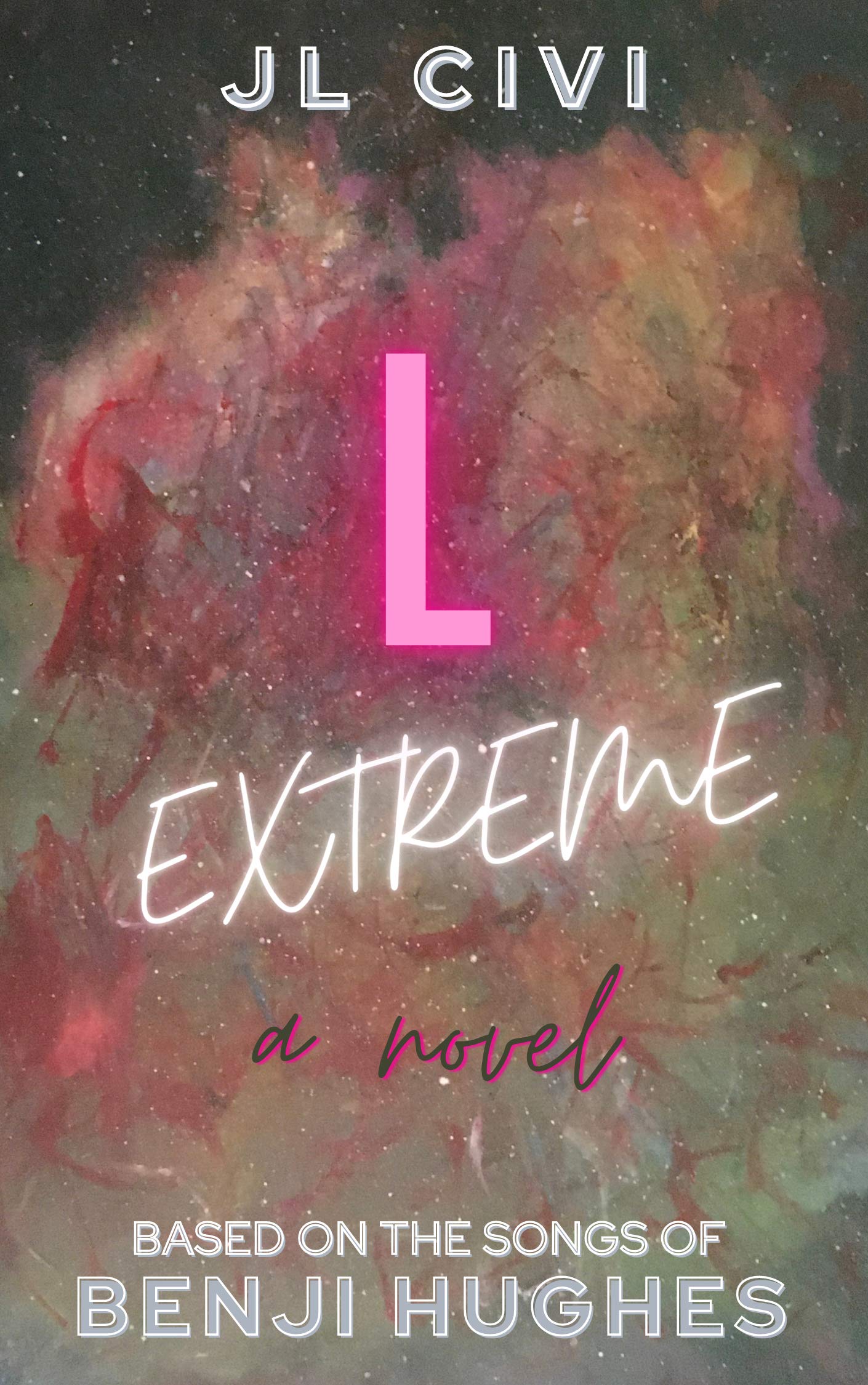 L Extreme: A Novel Based on the Songs of Benji Hughes by J.L. Civi ...