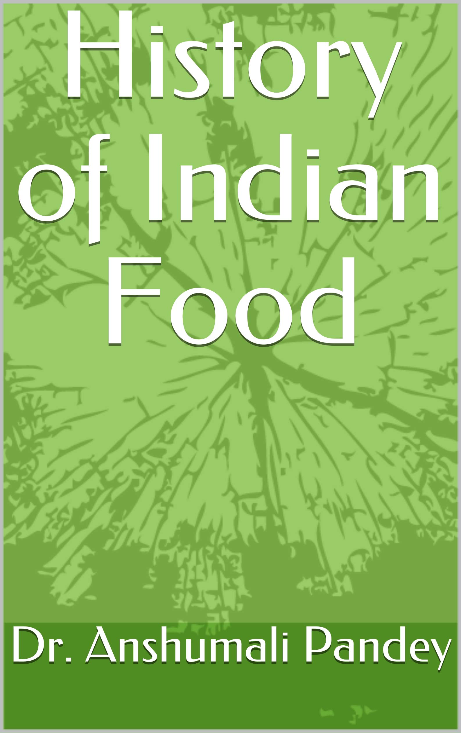 History of Indian Food by Anshumali Pandey | Goodreads