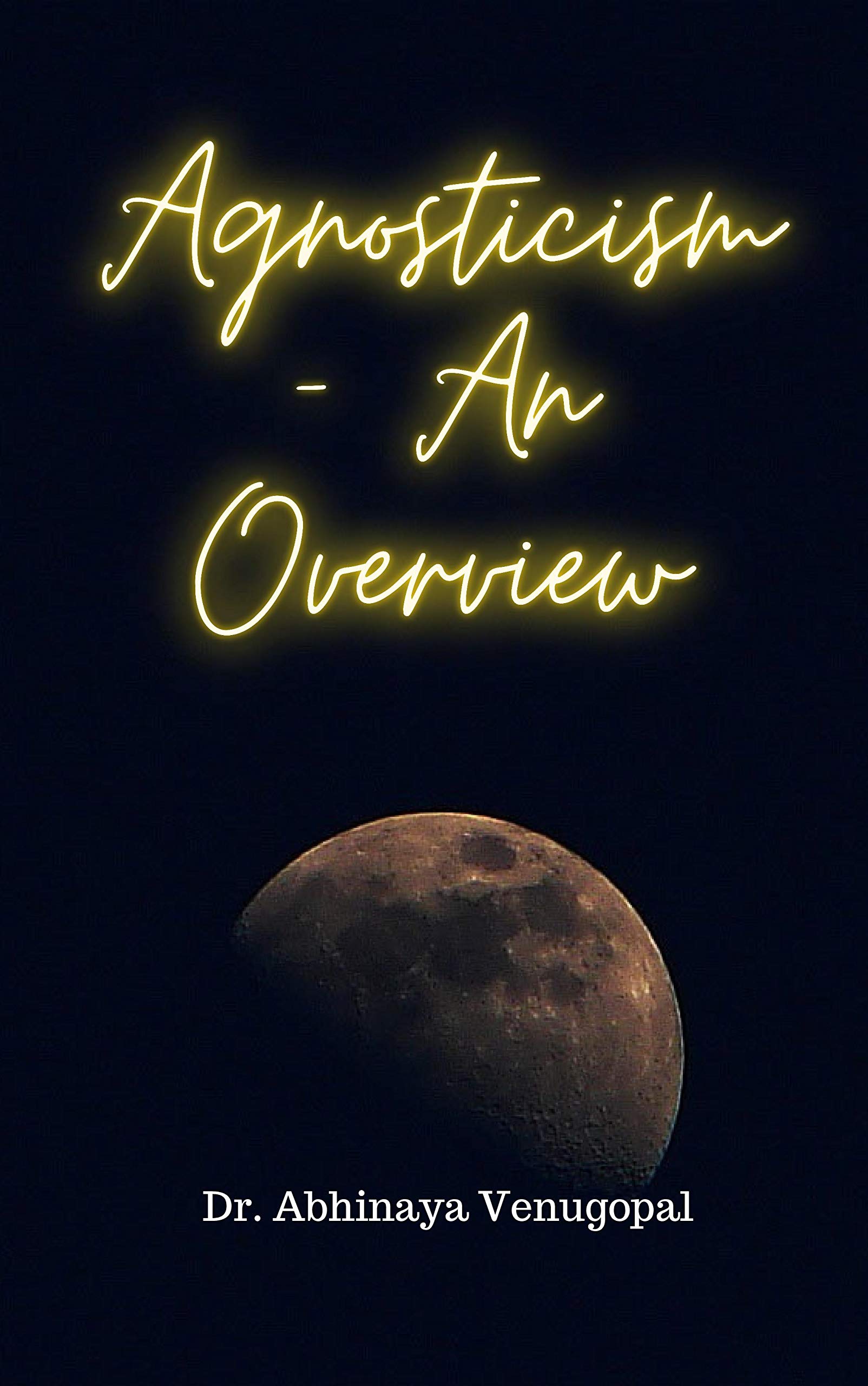 Agnosticism - An Overview by Abhinaya Venugopal | Goodreads
