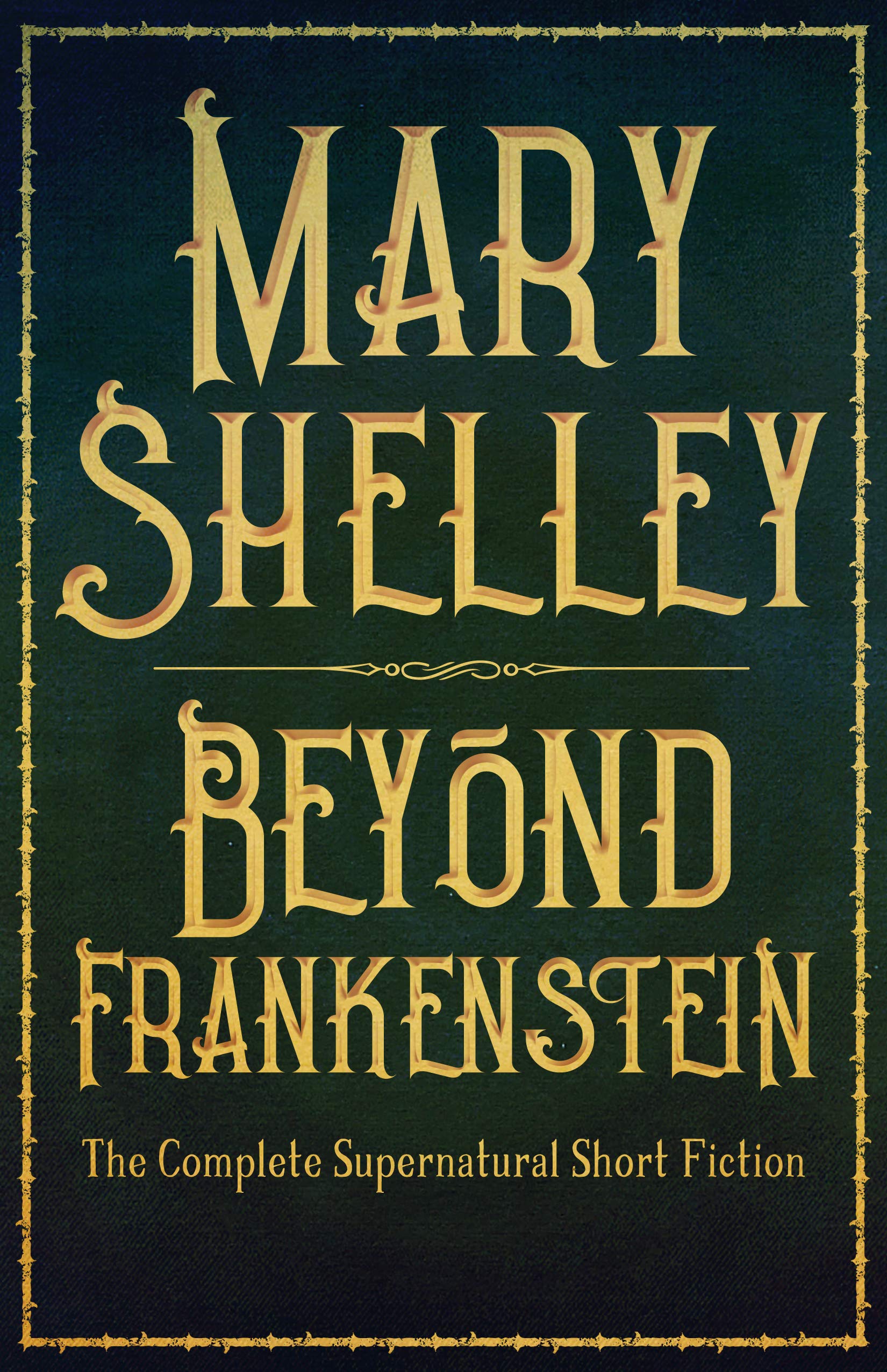 Beyond Frankenstein: The Complete Supernatural Short Fiction by Mary ...