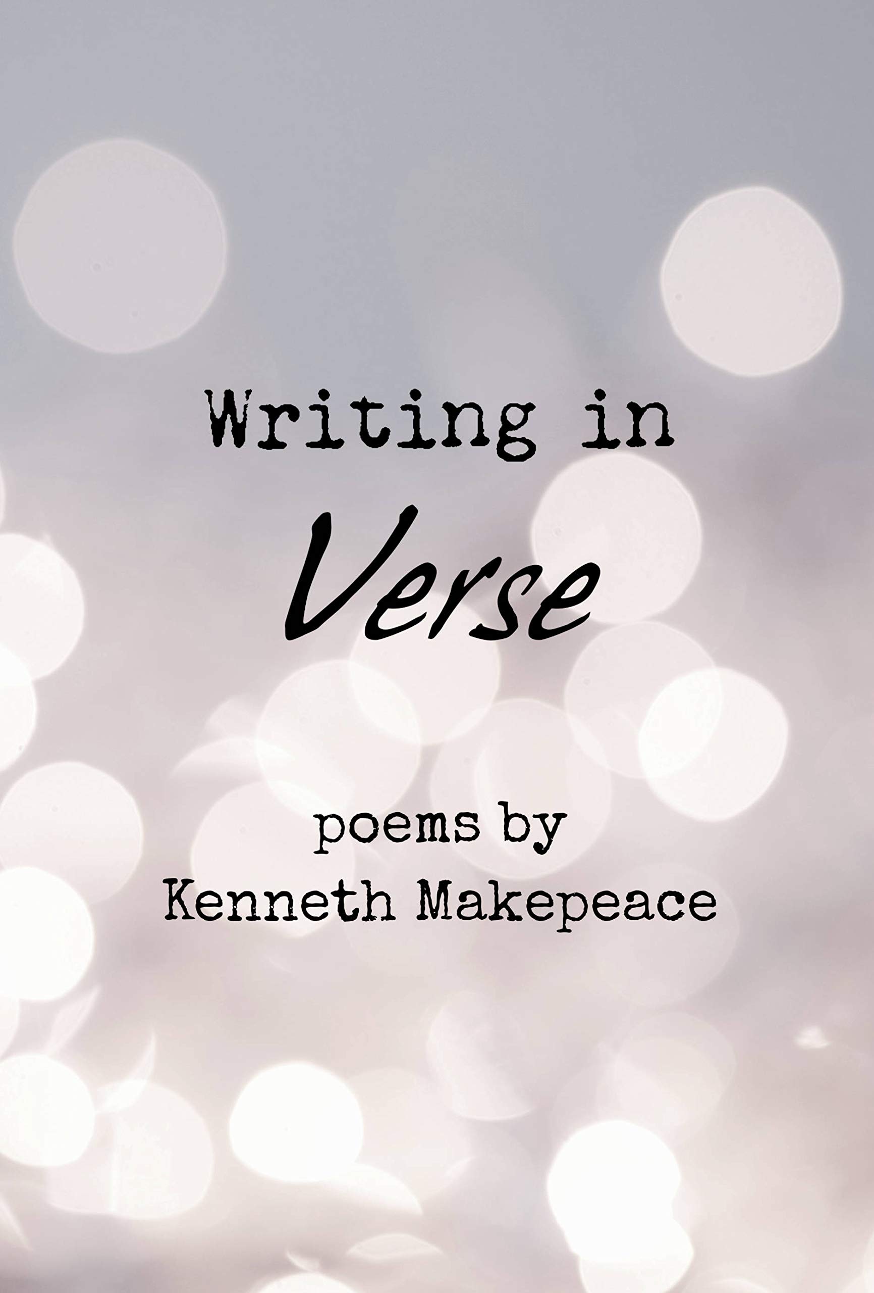 Writing in Verse by Kenneth Makepeace | Goodreads
