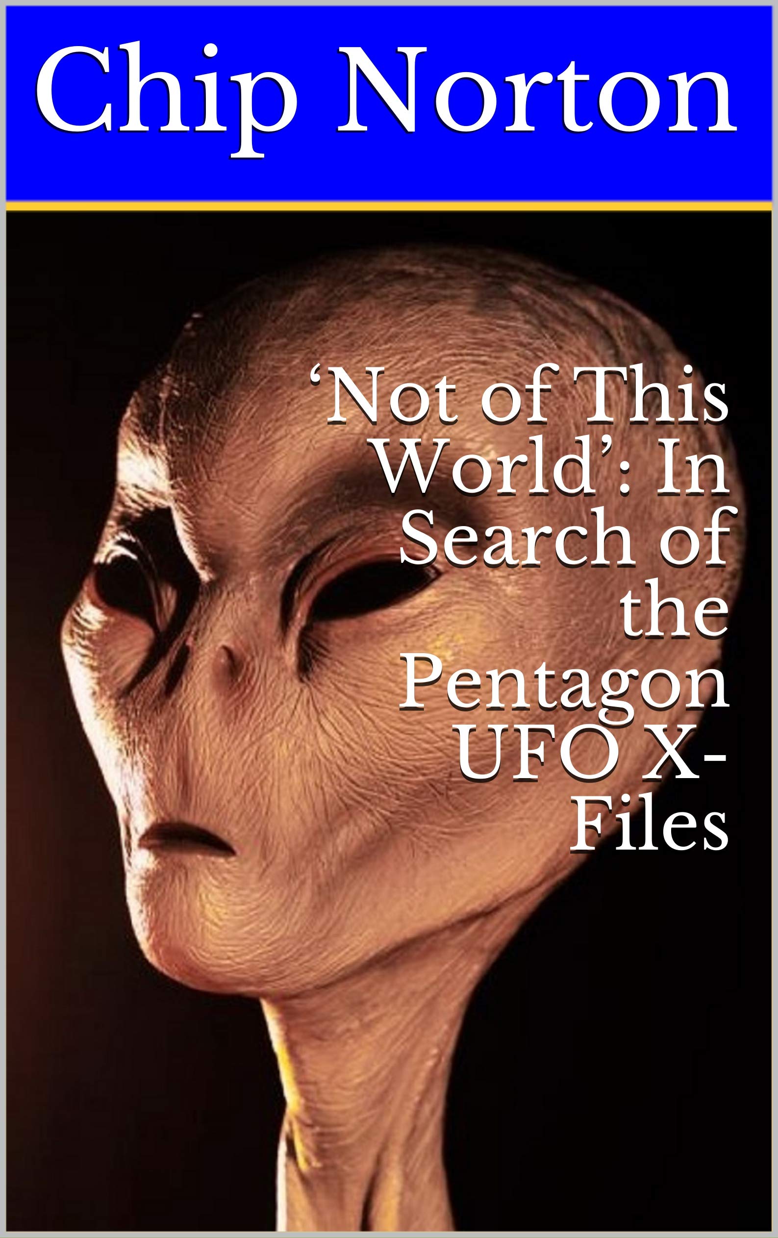 ‘Not of This World’: In Search of the Pentagon UFO X-Files by Chip ...
