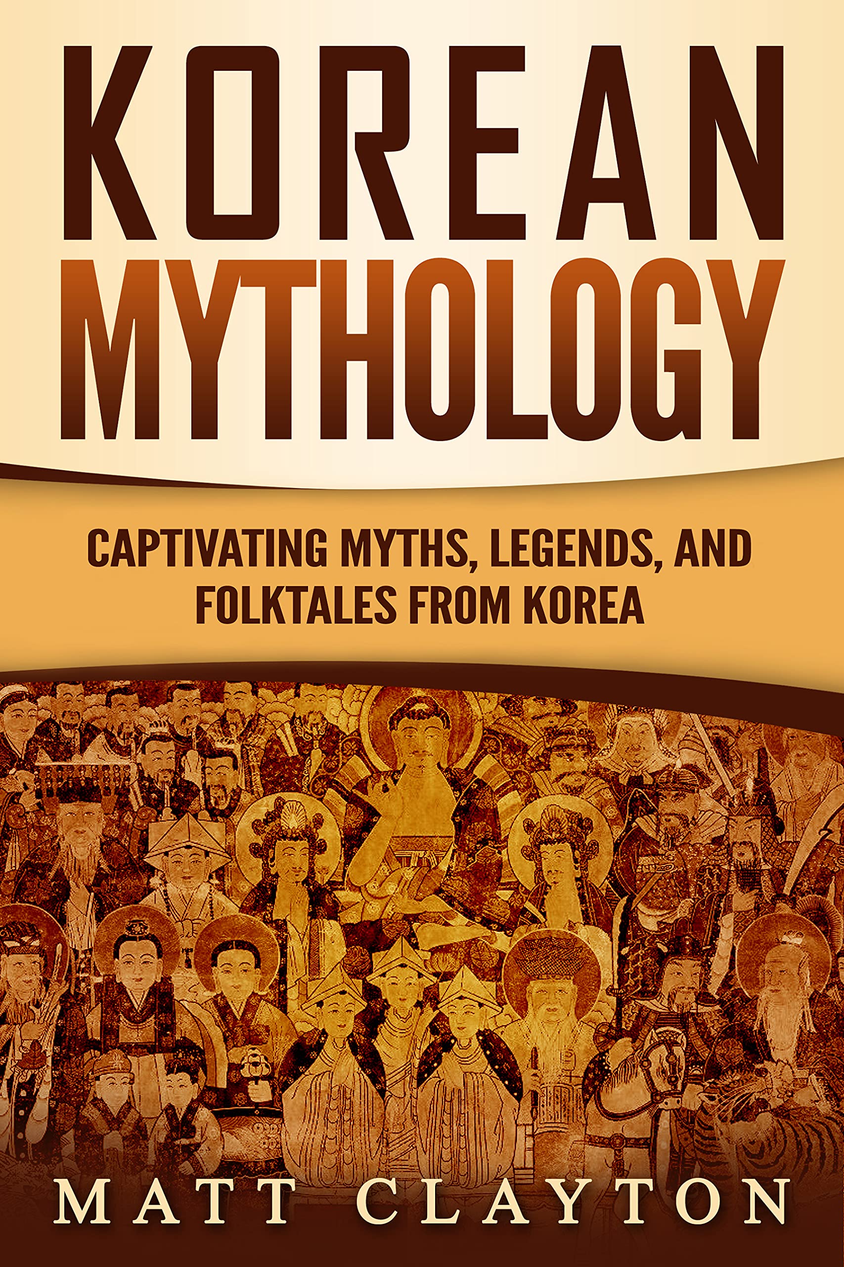 Korean Mythology: Captivating Myths, Legends, and Folktales from Korea ...