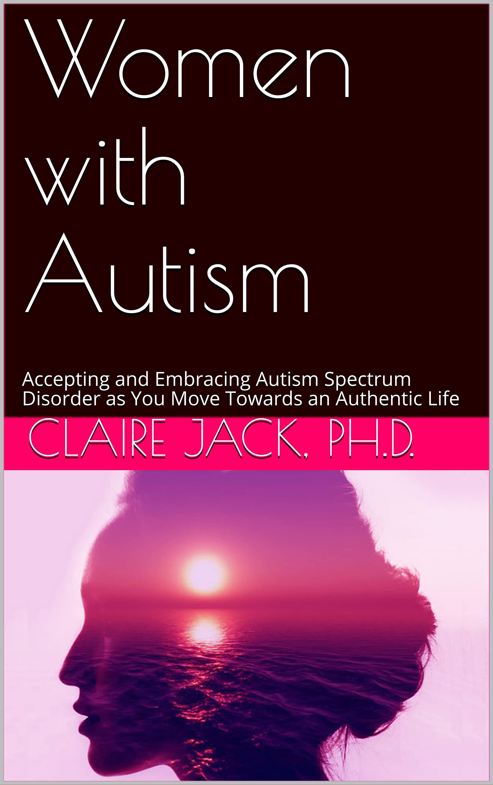 Women with Autism: Accepting and Embracing Autism Spectrum Disorder as ...
