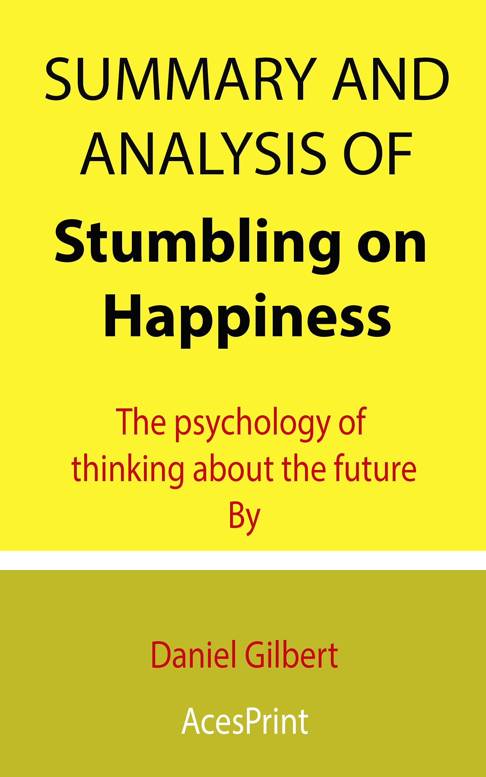 Summary and Analysis of Stumbling on Happiness: The psychology of ...