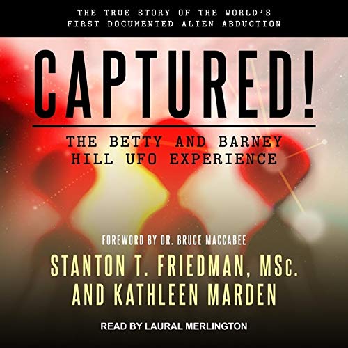 Captured! The Betty and Barney Hill UFO Experience: The True Story of the World's First ...