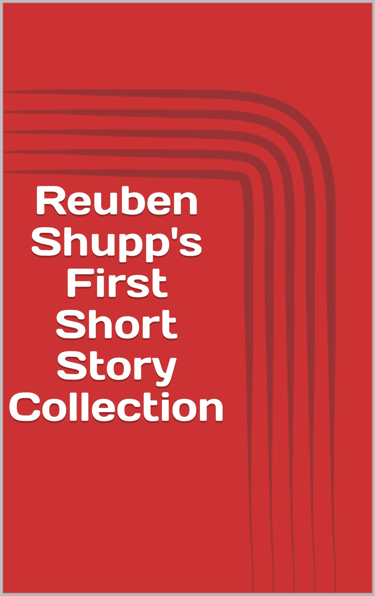 Reuben Shupp's First Short Story Collection by Reuben Shupp | Goodreads