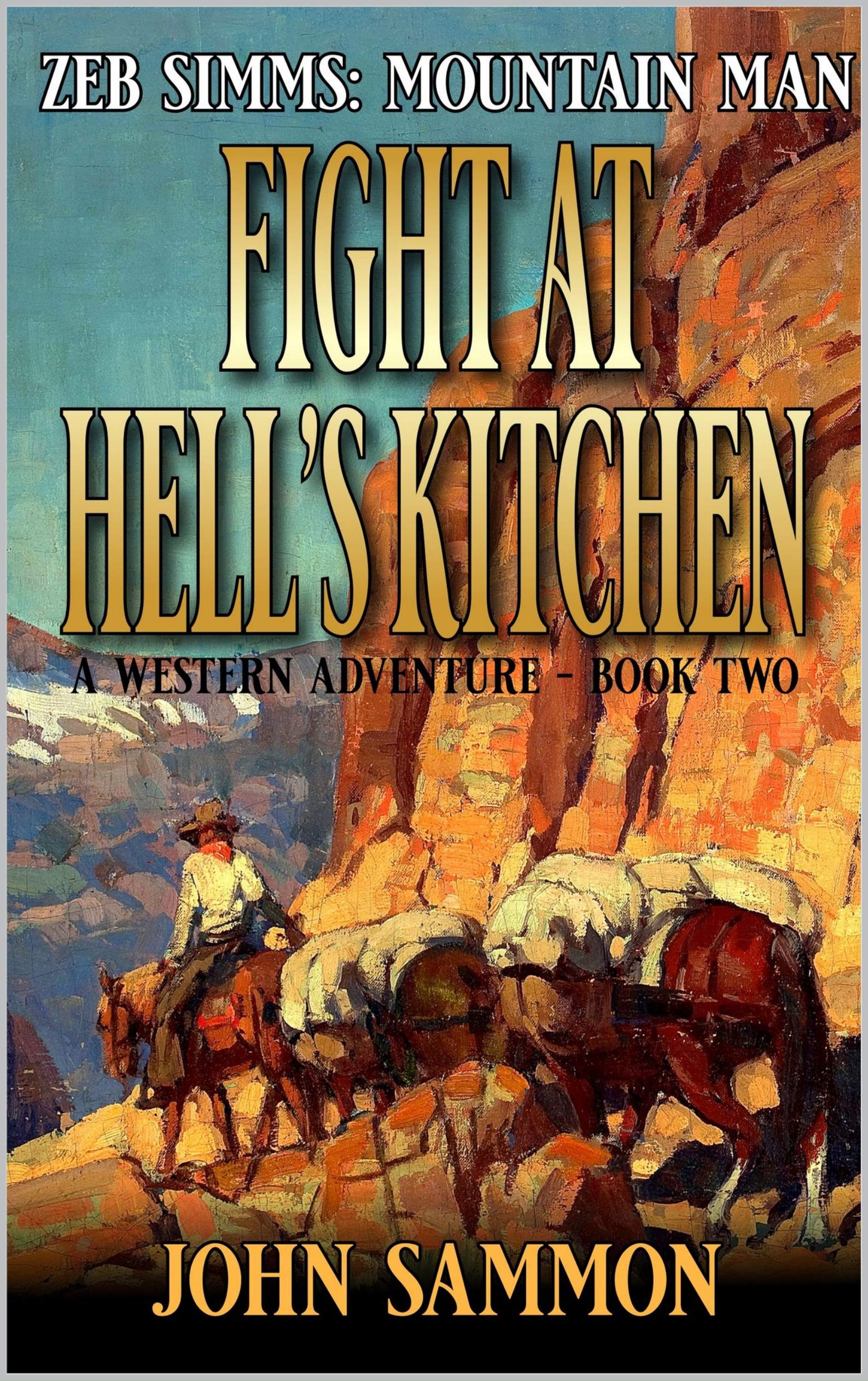 Zeb Simms: Mountain Man: Fight At Hell's Kitchen by John Sammon | Goodreads