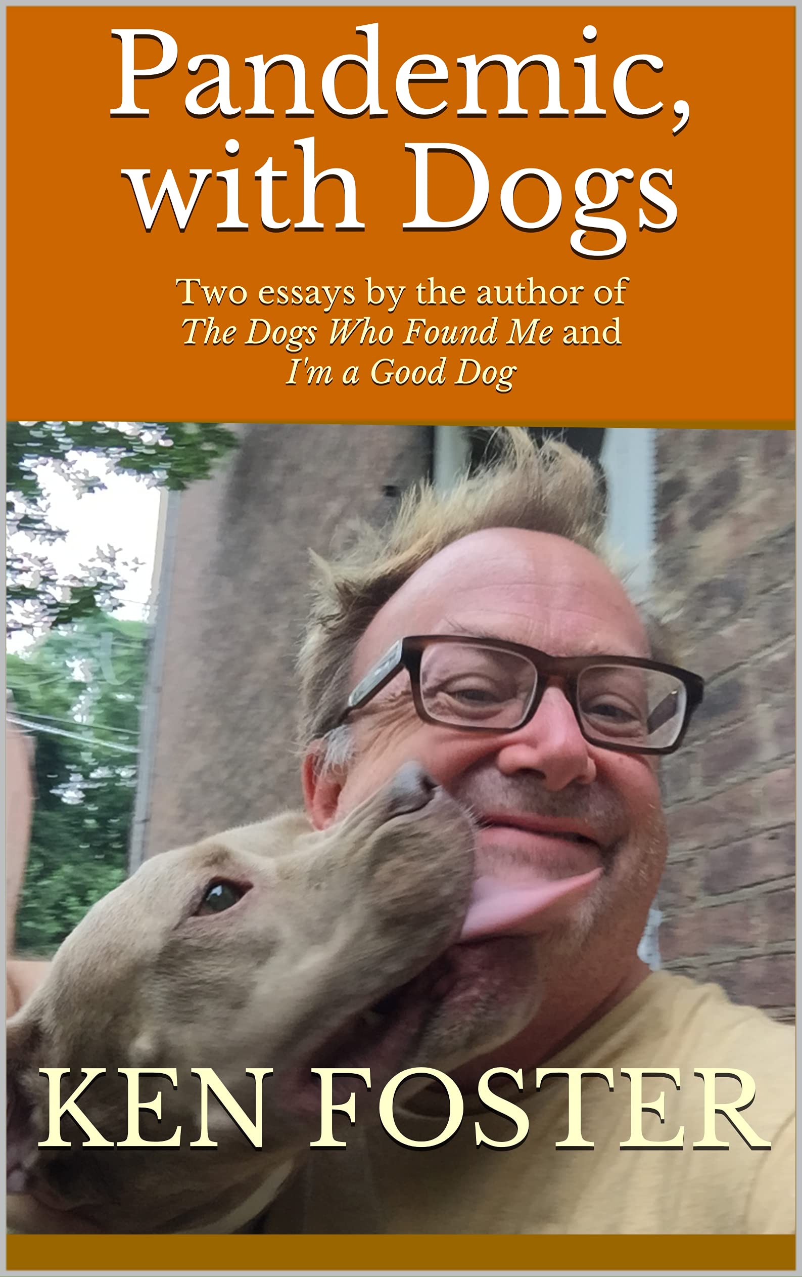 Pandemic, with Dogs: Two essays by Ken Foster | Goodreads