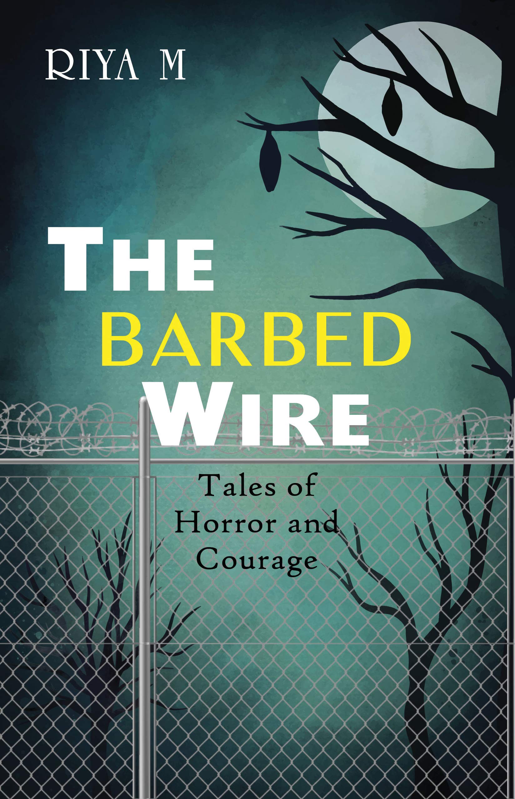 The Barbed Wire: Tales of Horror and Courage by Riya M | Goodreads