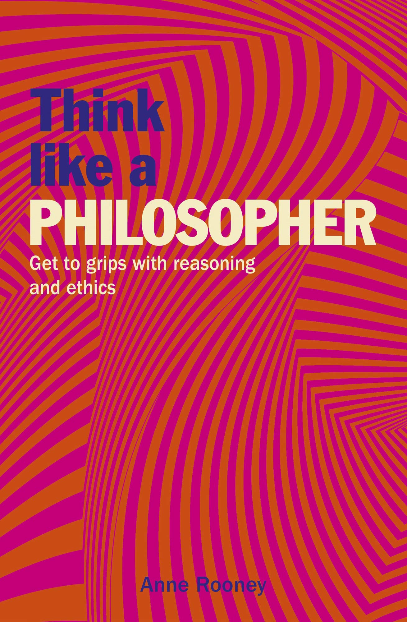 Think Like a Philosopher: Get to Grips with Reasoning and Ethics by ...