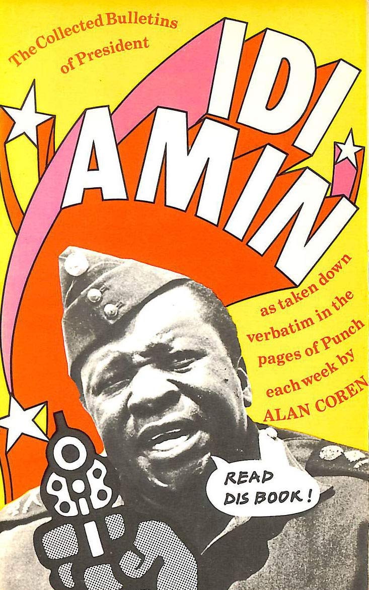 The Collected Bulletins of President Idi Amin as Taken Down Verbatim by ...