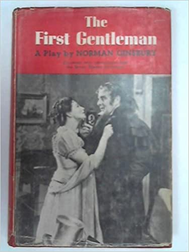 The First Gentleman; A play in three acts by Norman Ginsbury | Goodreads