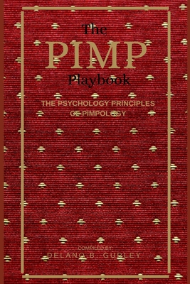 The PIMP Playbook: The Psychology Of Pimpology by Delano B Gurley ...