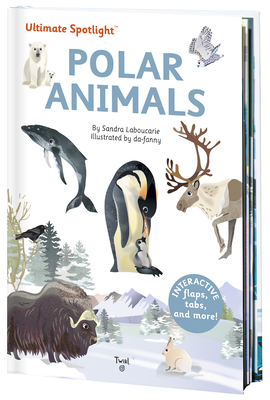 Ultimate Spotlight: Polar Animals by Sandra Laboucarie | Goodreads